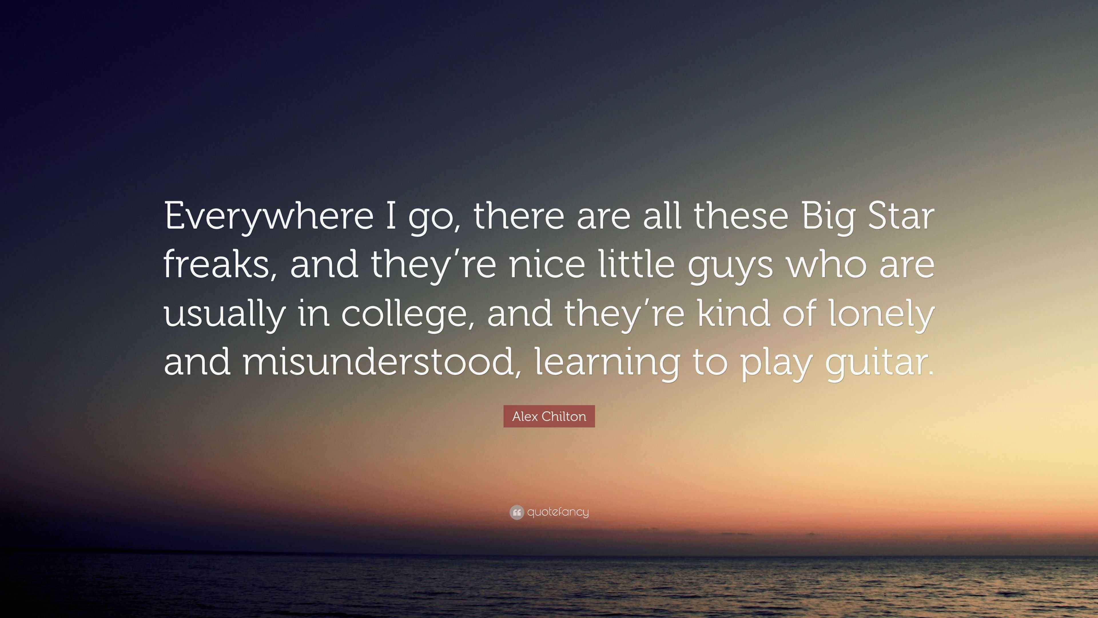 Alex Chilton Quote: “Everywhere I go, there are all these Big Star ...
