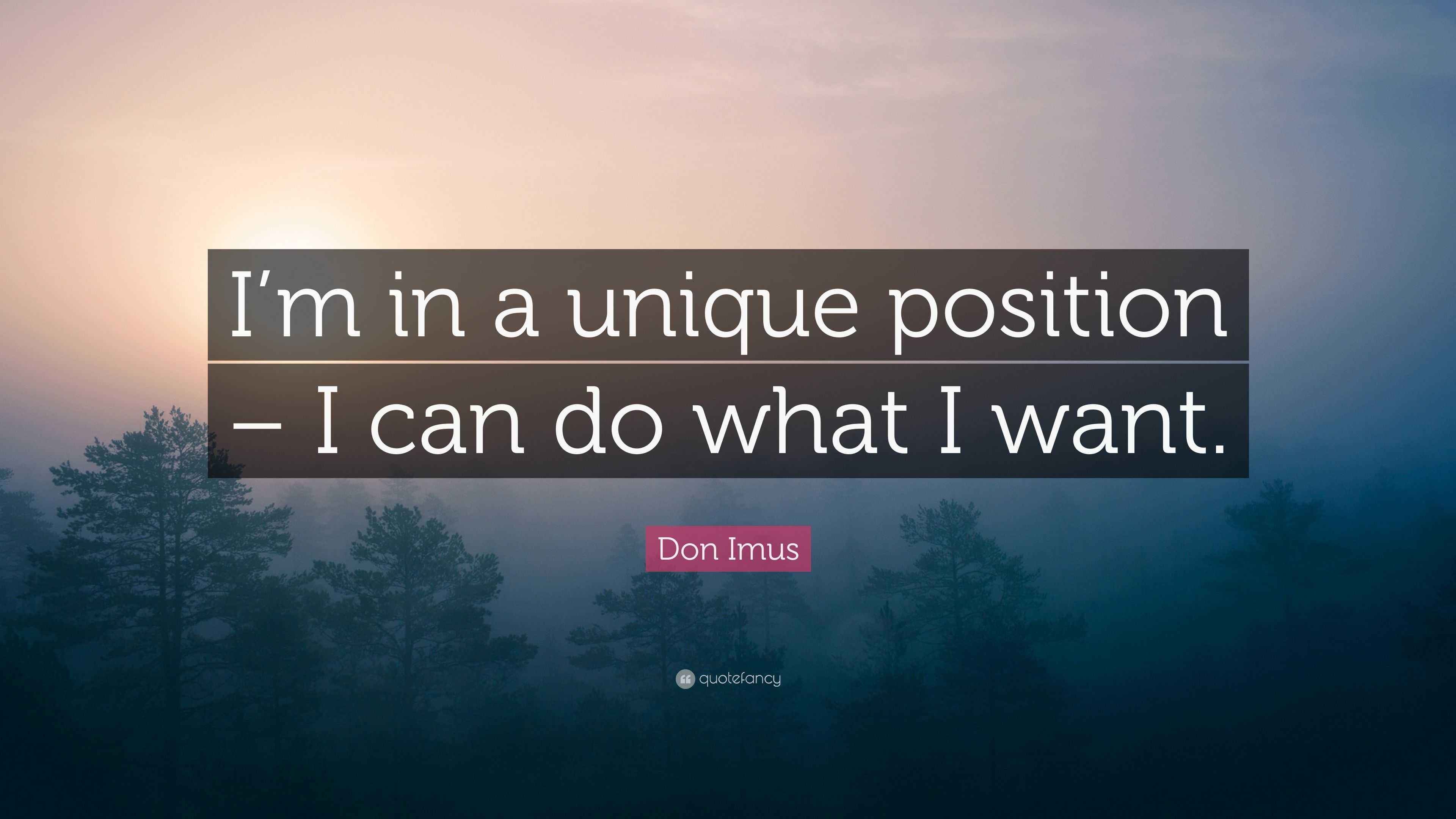 Don Imus Quote: “I’m in a unique position – I can do what I want.”