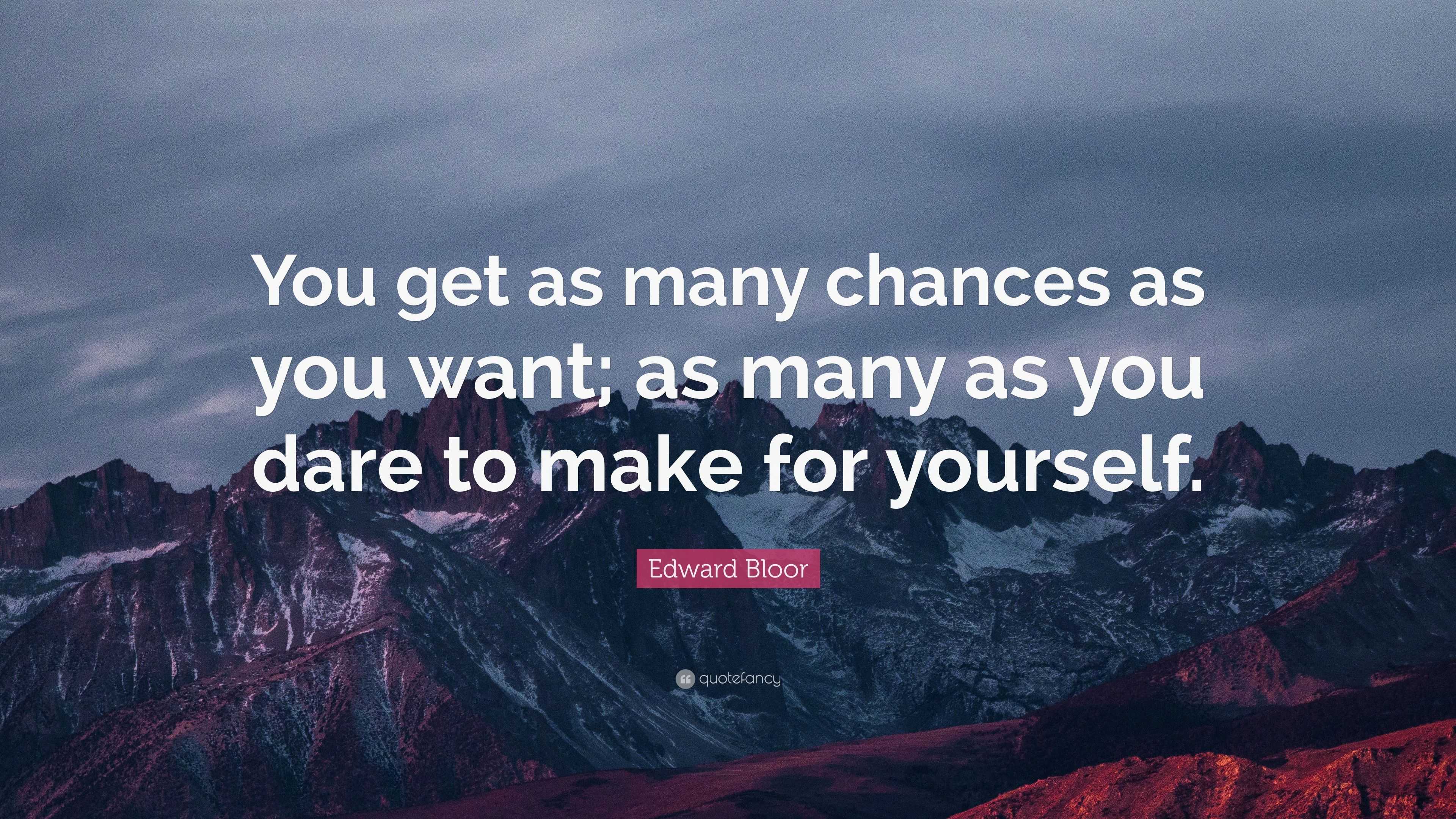 Edward Bloor Quote: “You get as many chances as you want; as many as ...