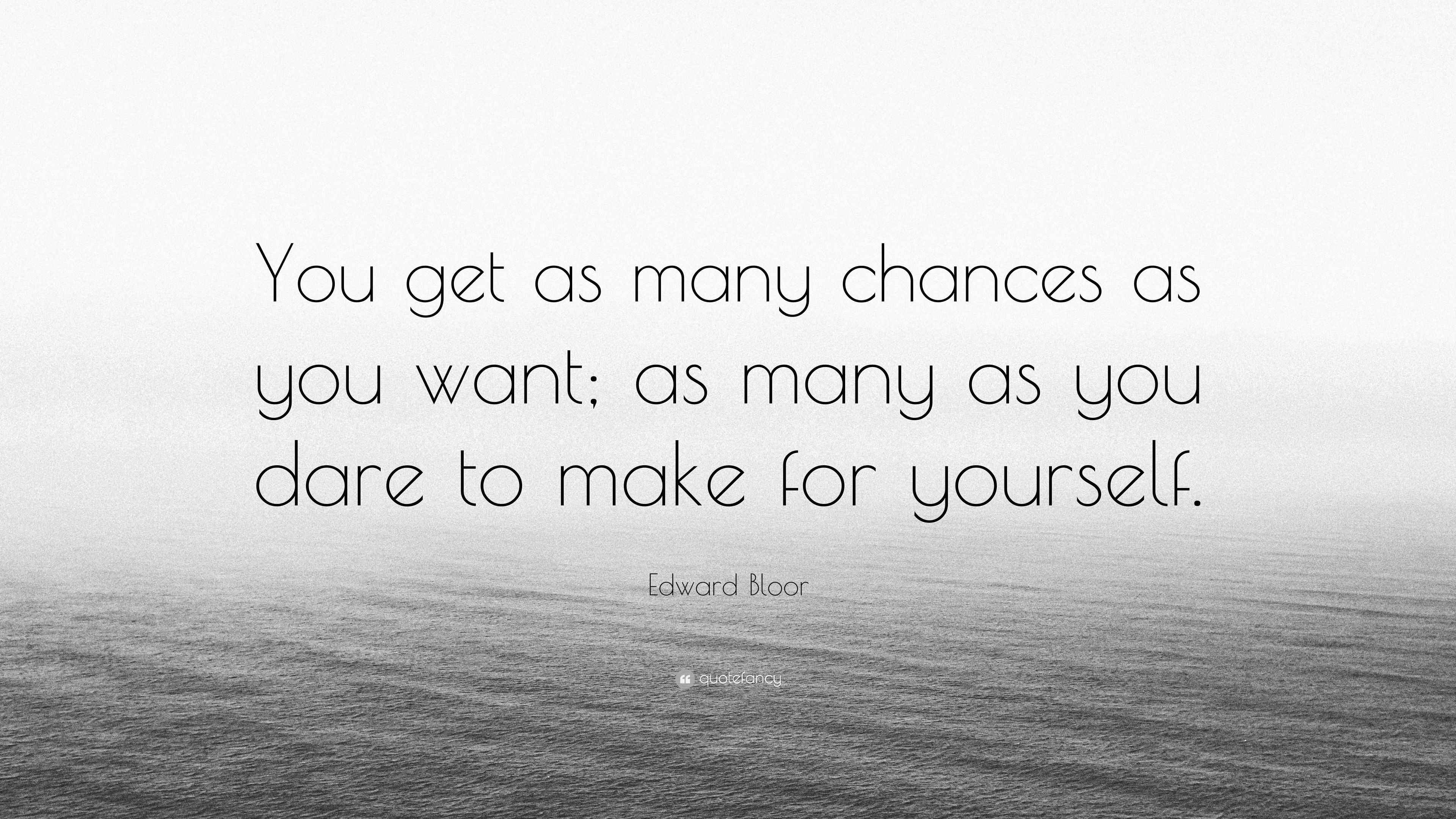 Edward Bloor Quote: “You get as many chances as you want; as many as ...