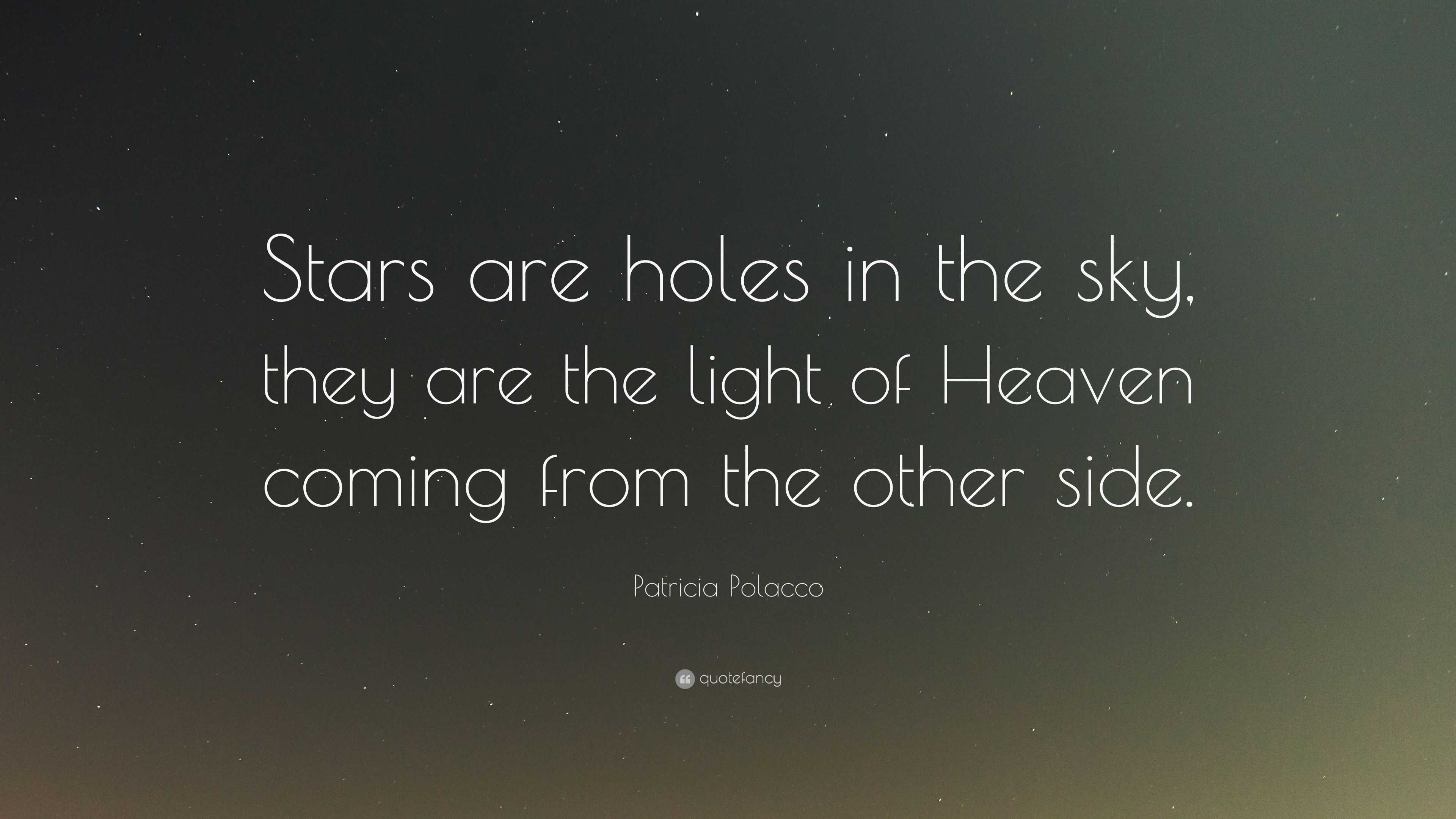 Patricia Polacco Quote: “Stars are holes in the sky, they are the light ...