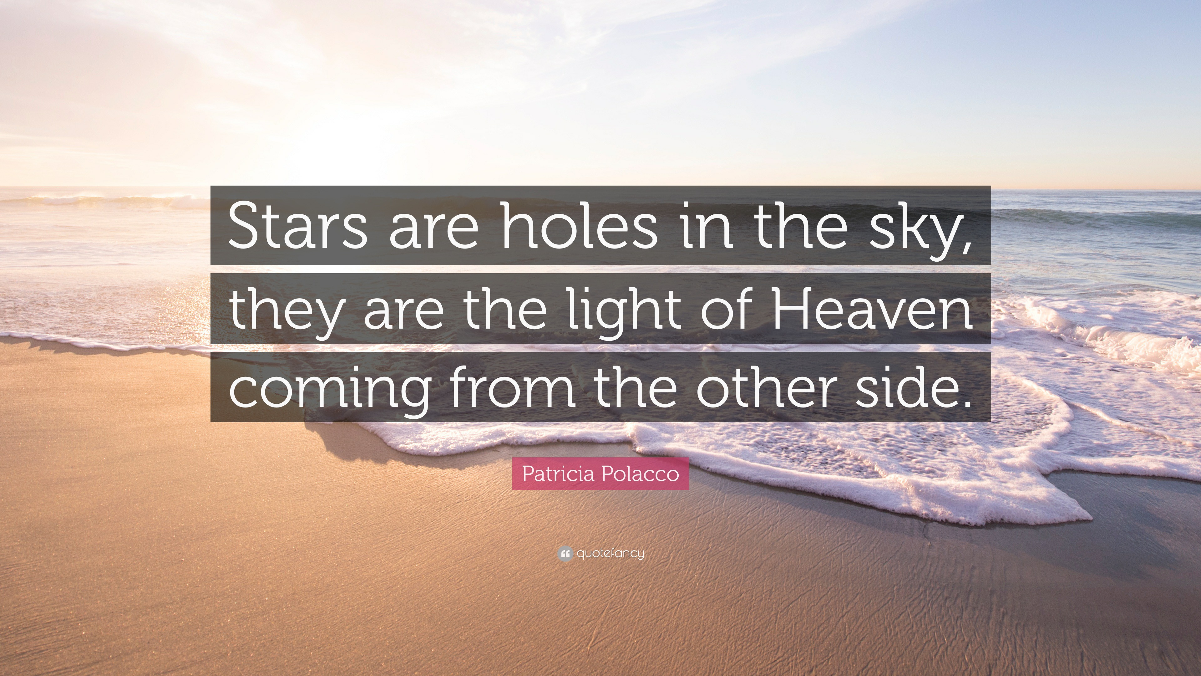 Patricia Polacco Quote: “Stars are holes in the sky, they are the light ...
