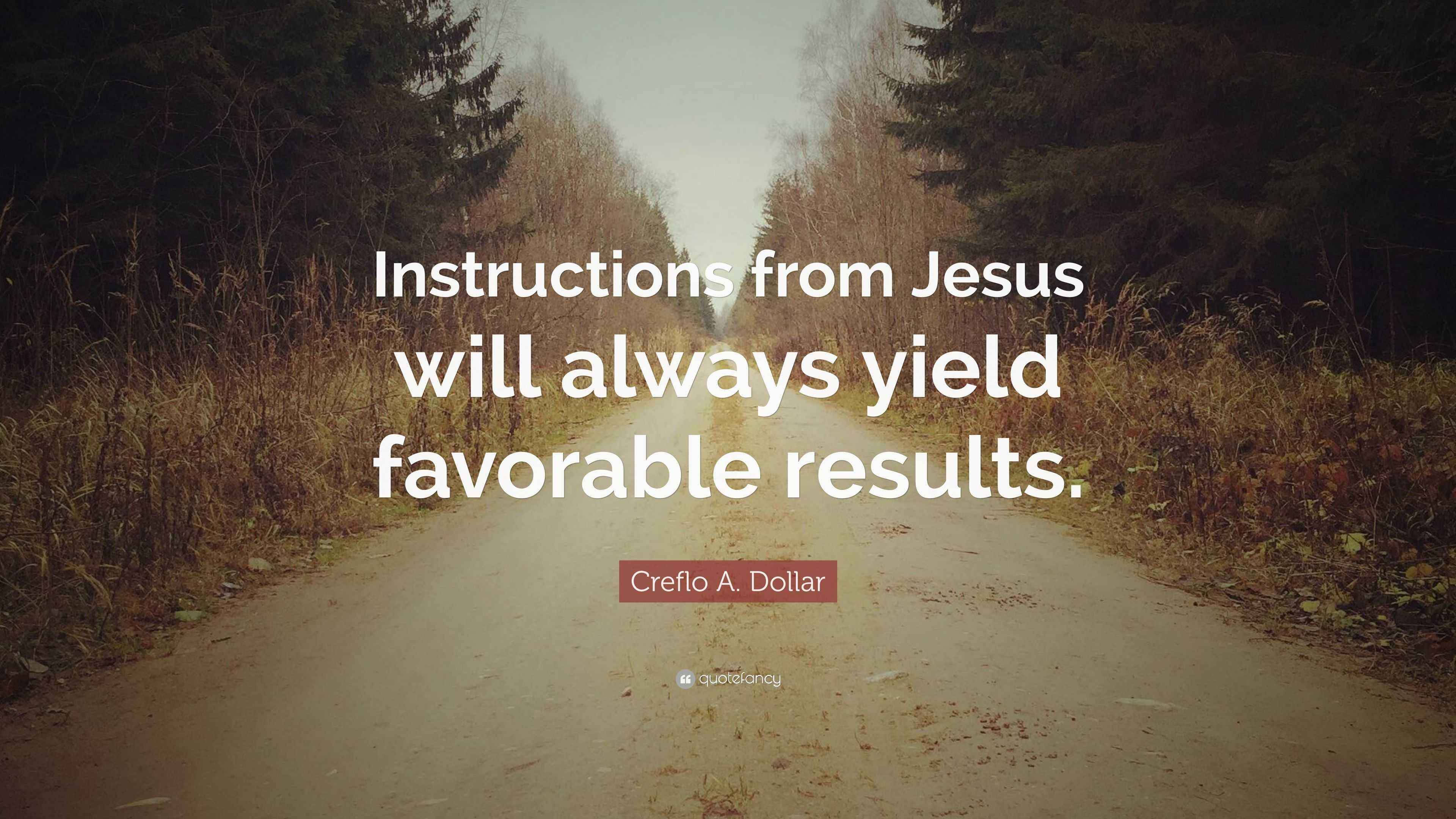 Creflo A. Dollar Quote: “Instructions from Jesus will always yield ...