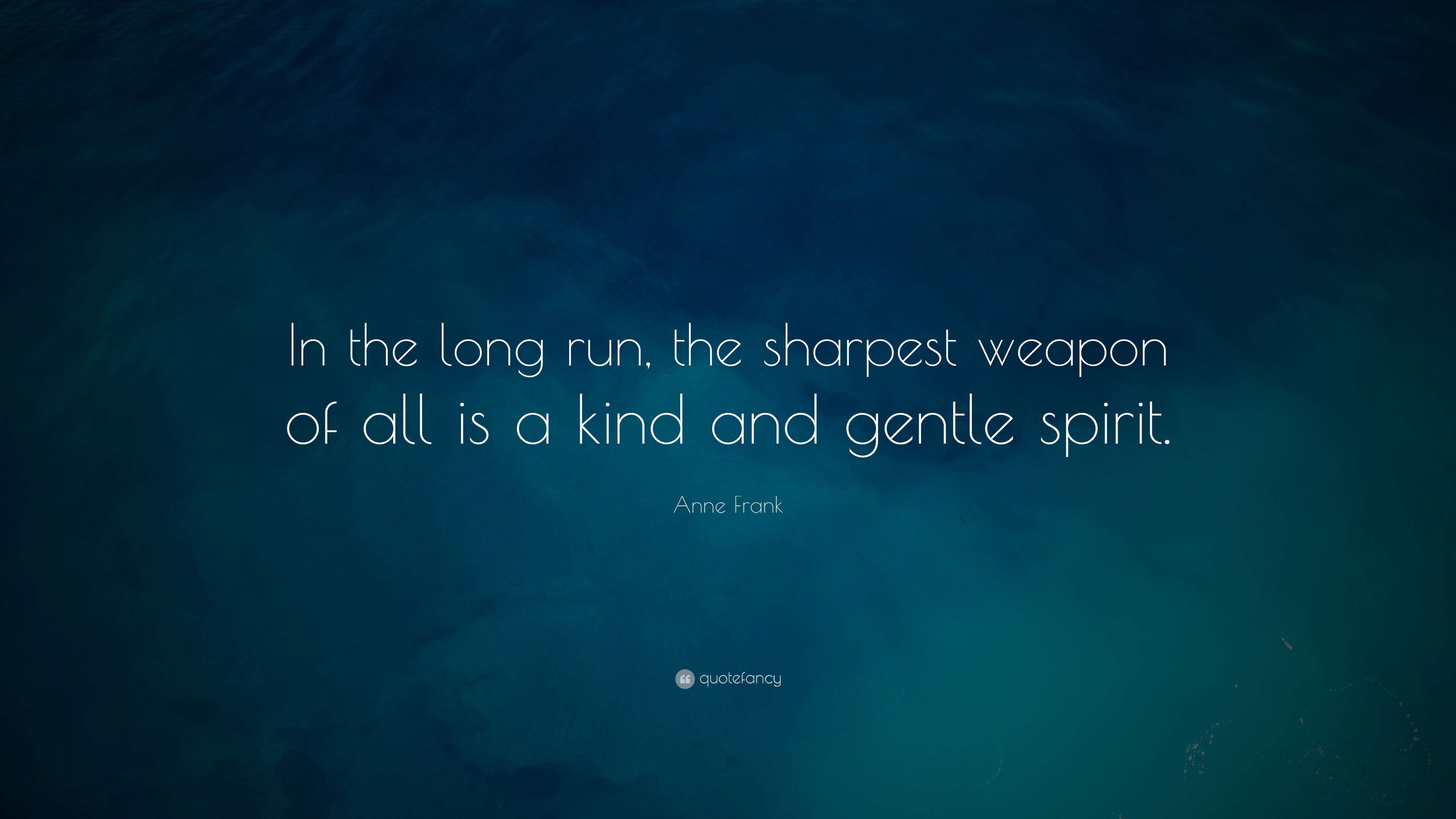 Anne Frank Quote: “In the long run, the sharpest weapon of all is a ...