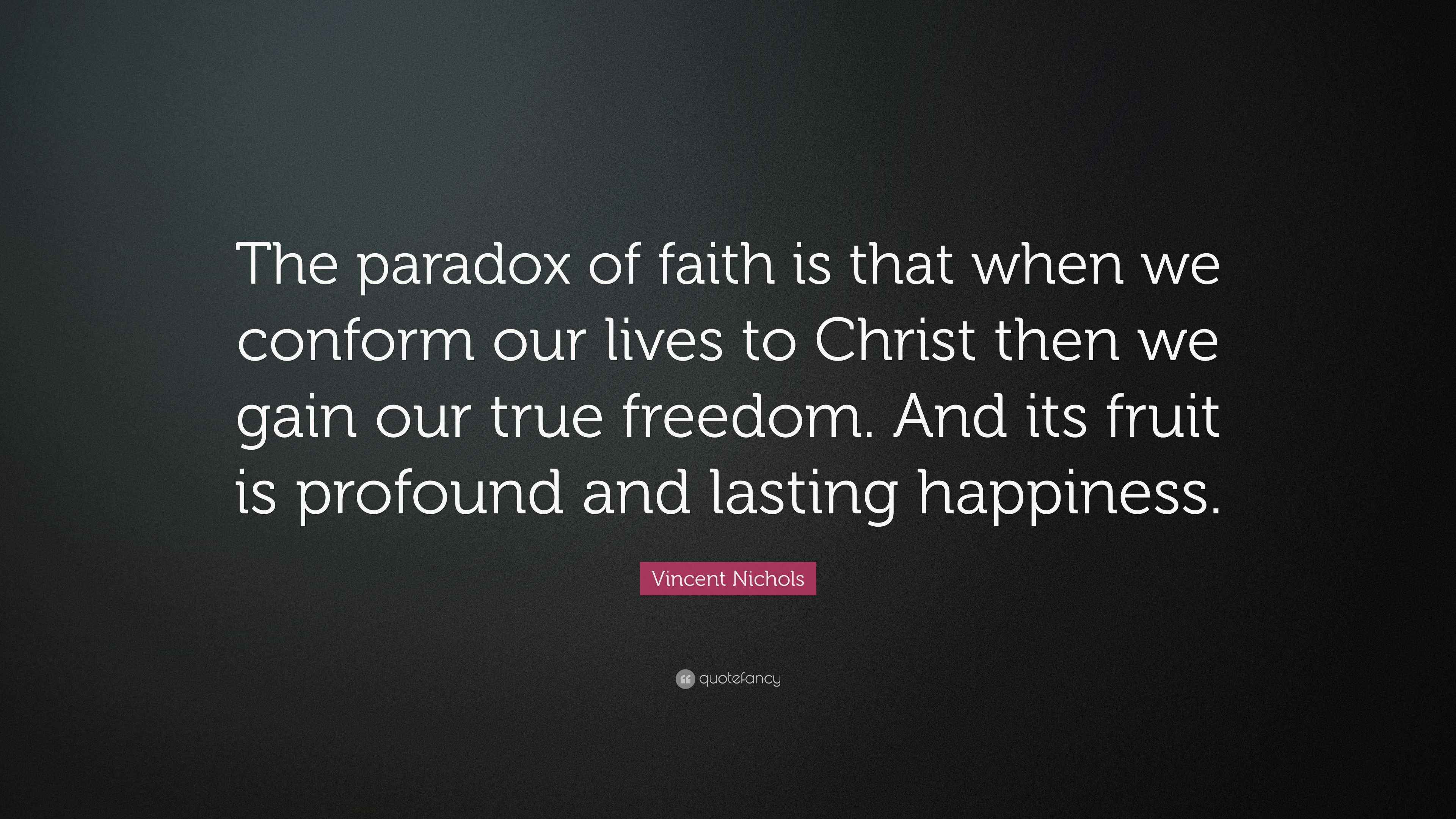 Vincent Nichols Quote: “The paradox of faith is that when we conform ...