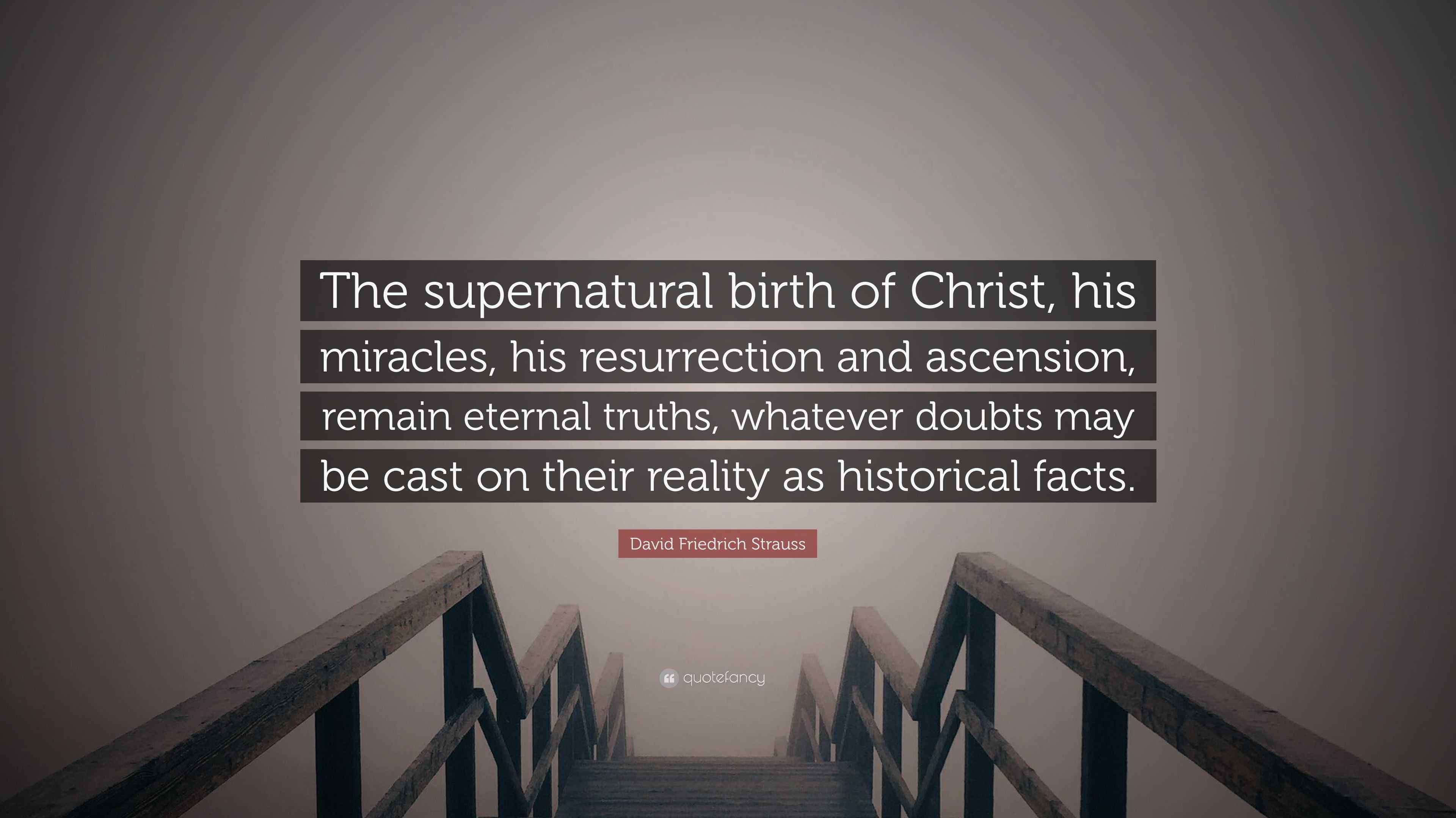 David Friedrich Strauss Quote: “The supernatural birth of Christ, his ...
