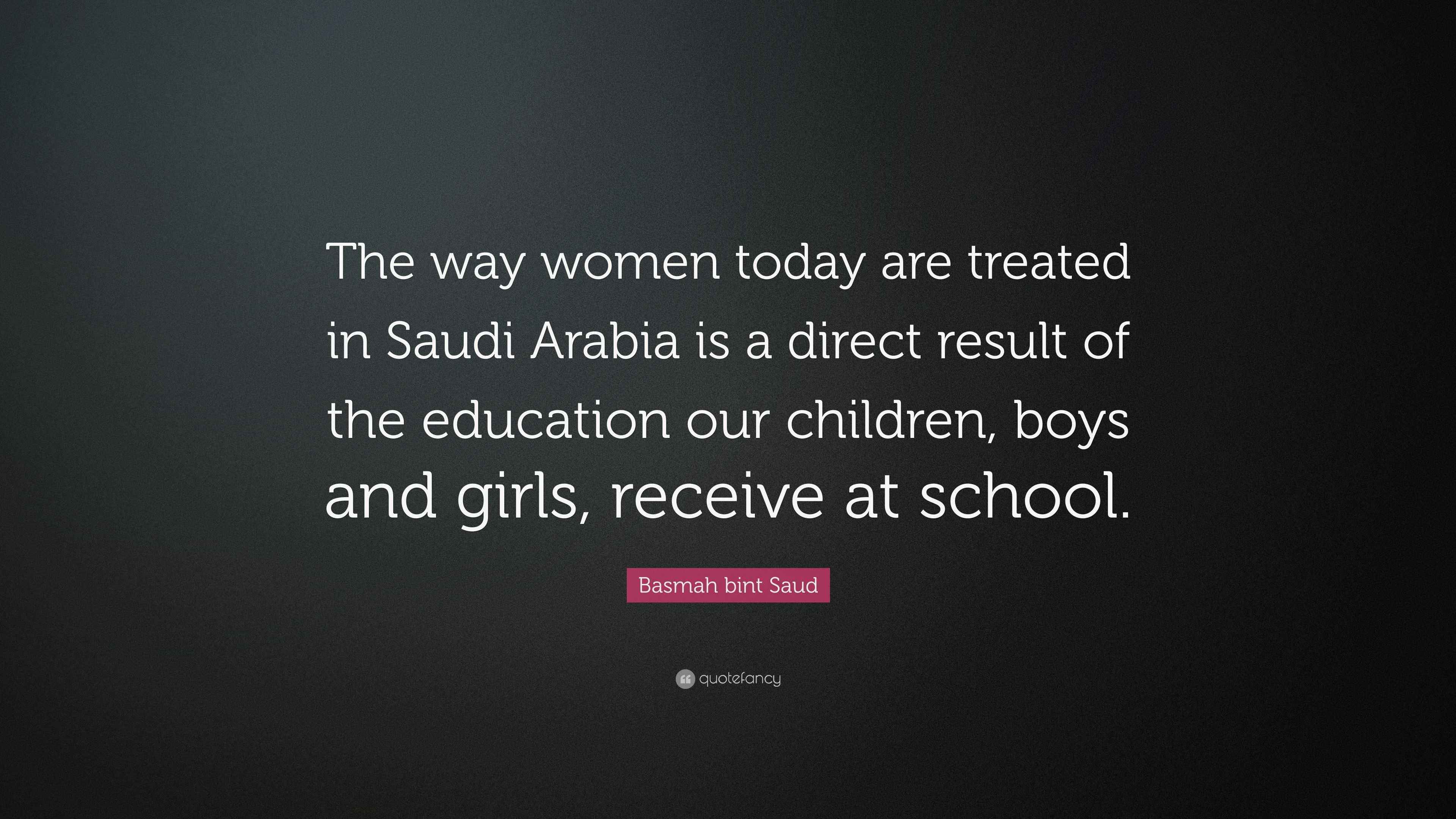 Basmah bint Saud Quote: “The way women today are treated in Saudi ...