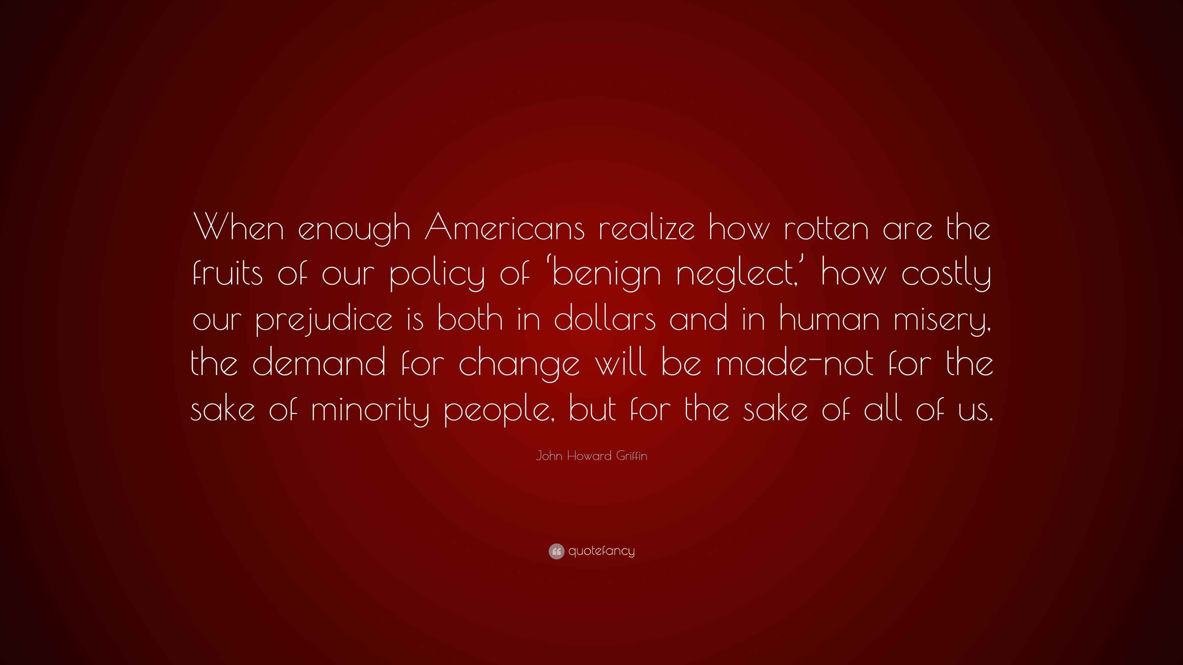John Howard Griffin Quote: “When enough Americans realize how rotten ...