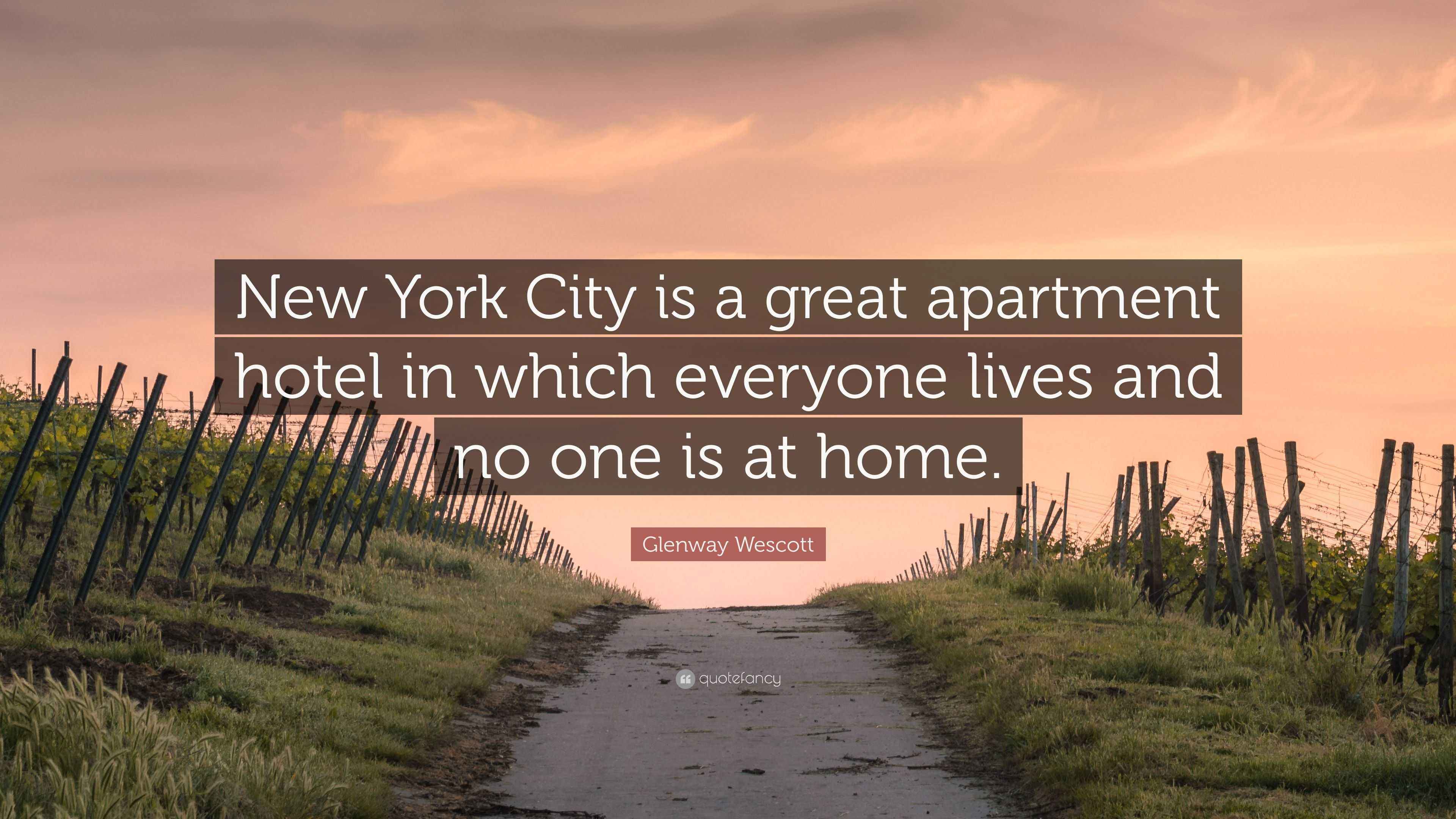 Glenway Wescott Quote: “New York City is a great apartment hotel in ...