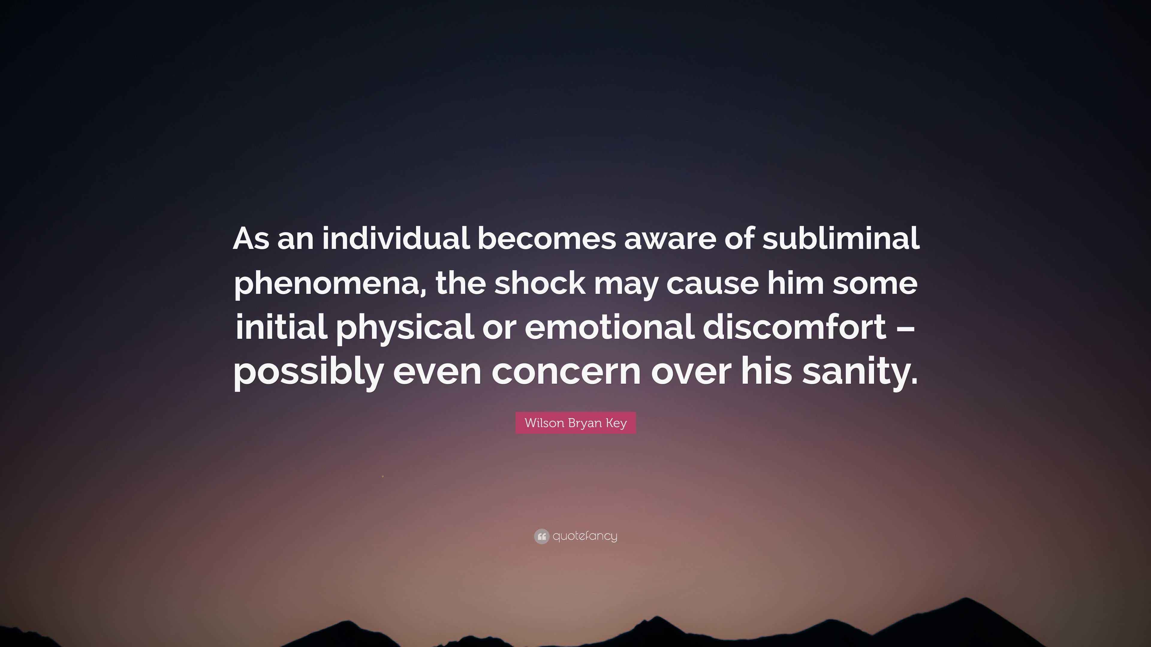 Wilson Bryan Key Quote: “As an individual becomes aware of subliminal ...