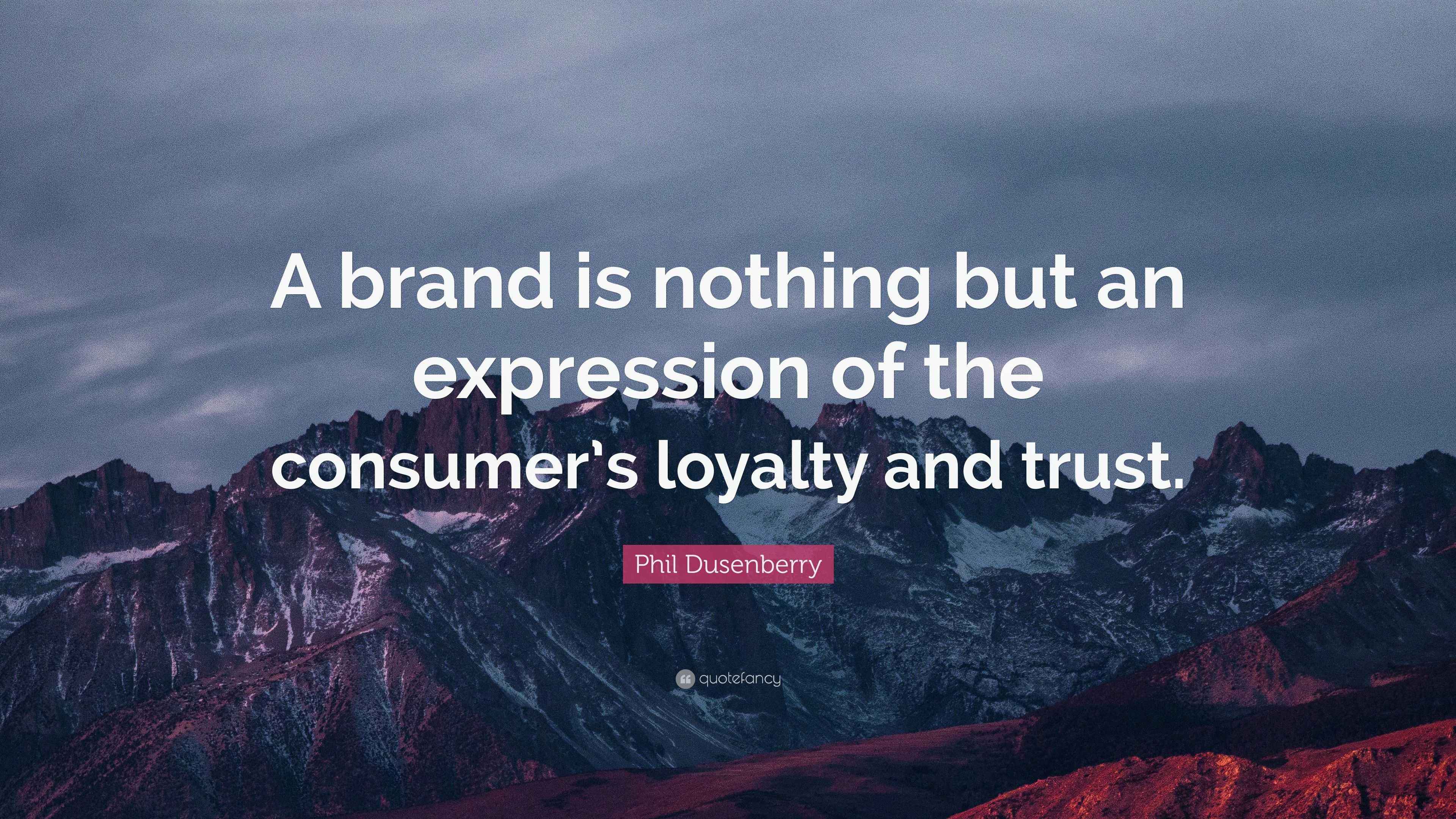 Phil Dusenberry Quote: “A brand is nothing but an expression of the ...