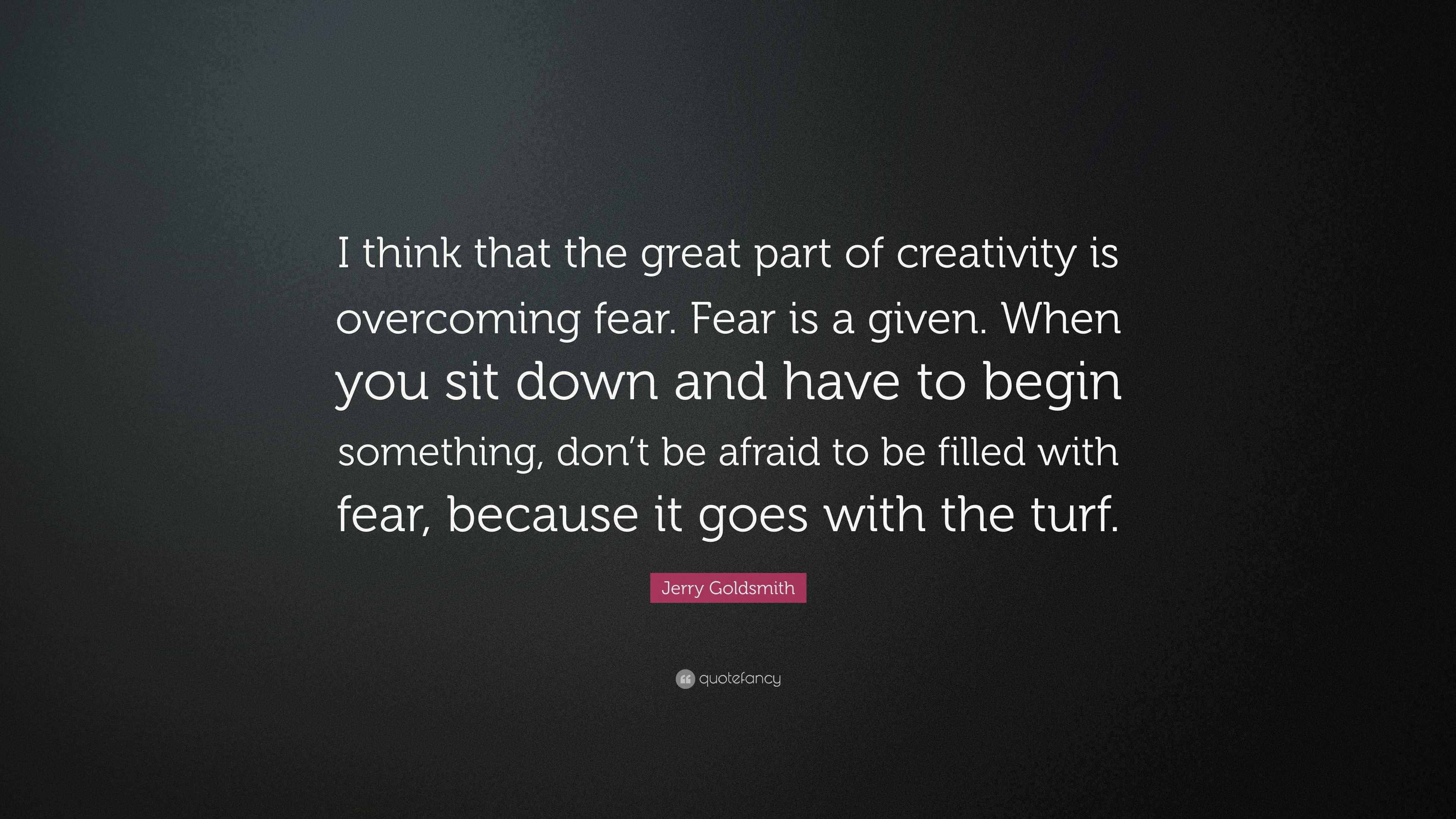 Jerry Goldsmith Quote: “I think that the great part of creativity is ...