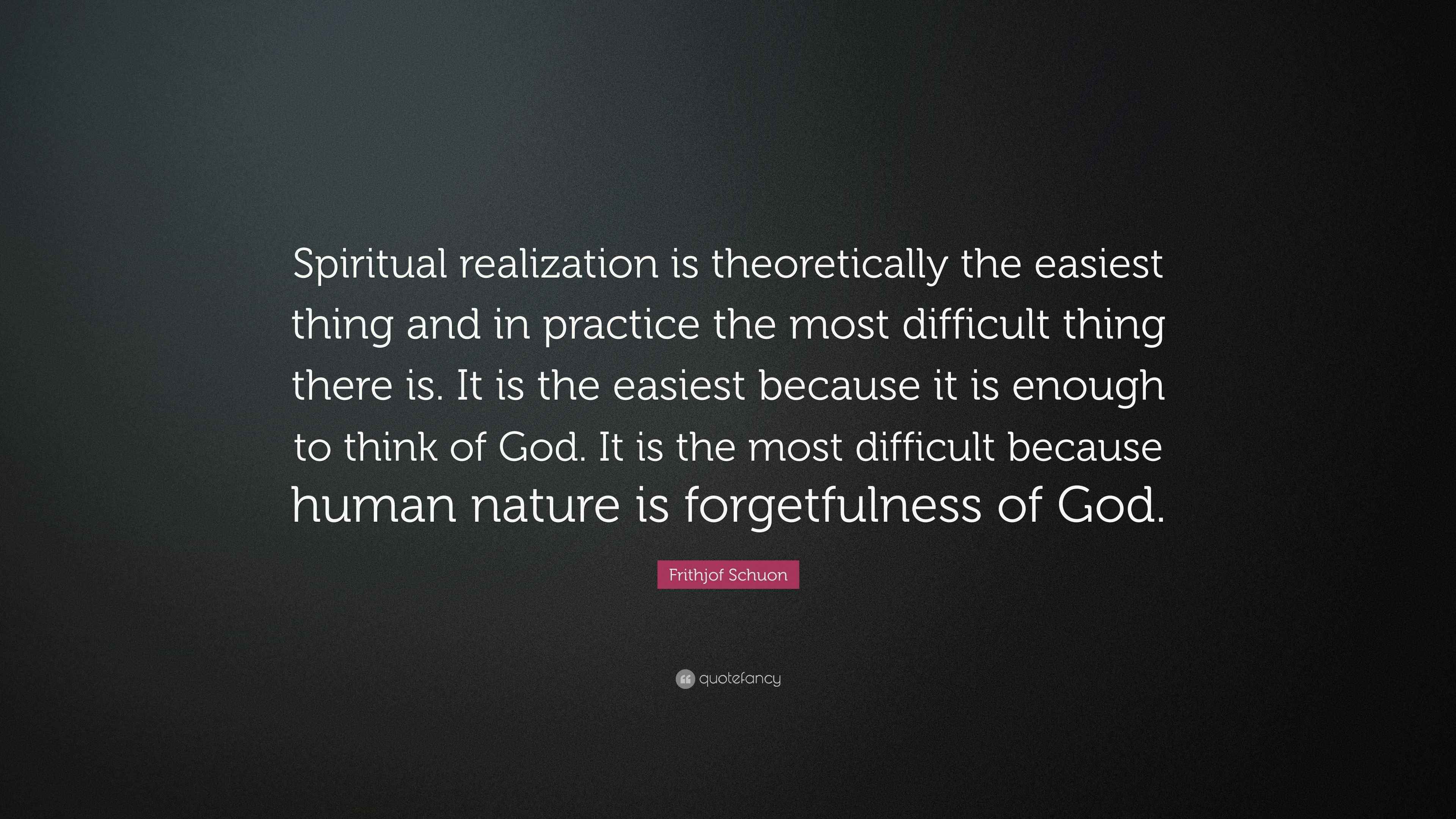 Frithjof Schuon Quote: “Spiritual realization is theoretically the ...