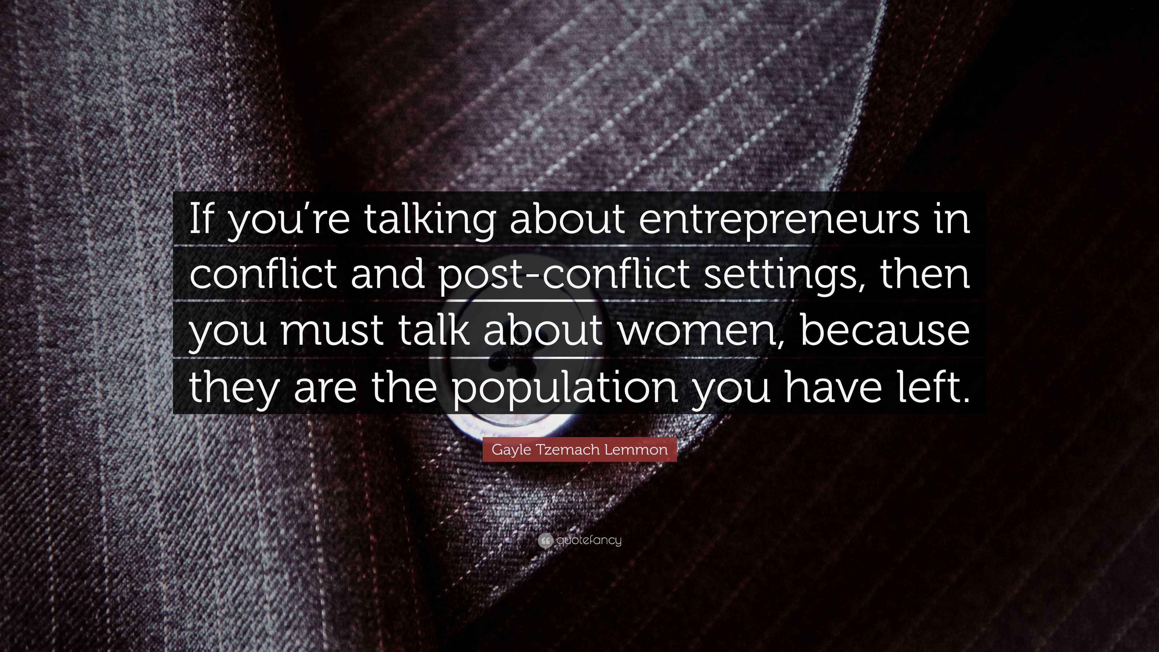 Gayle Tzemach Lemmon Quote: “If you’re talking about entrepreneurs in ...