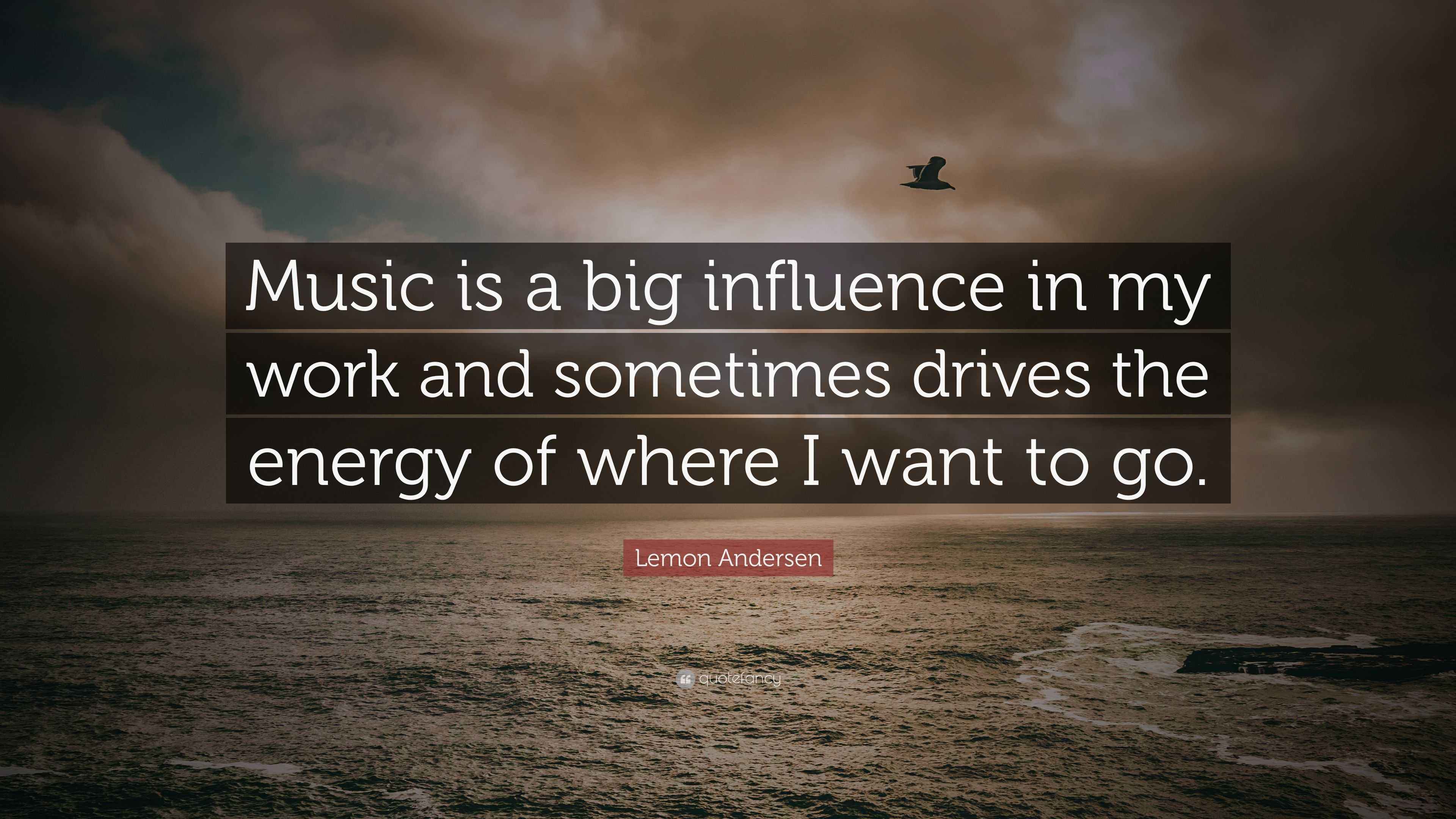 Lemon Andersen Quote: “Music is a big influence in my work and ...
