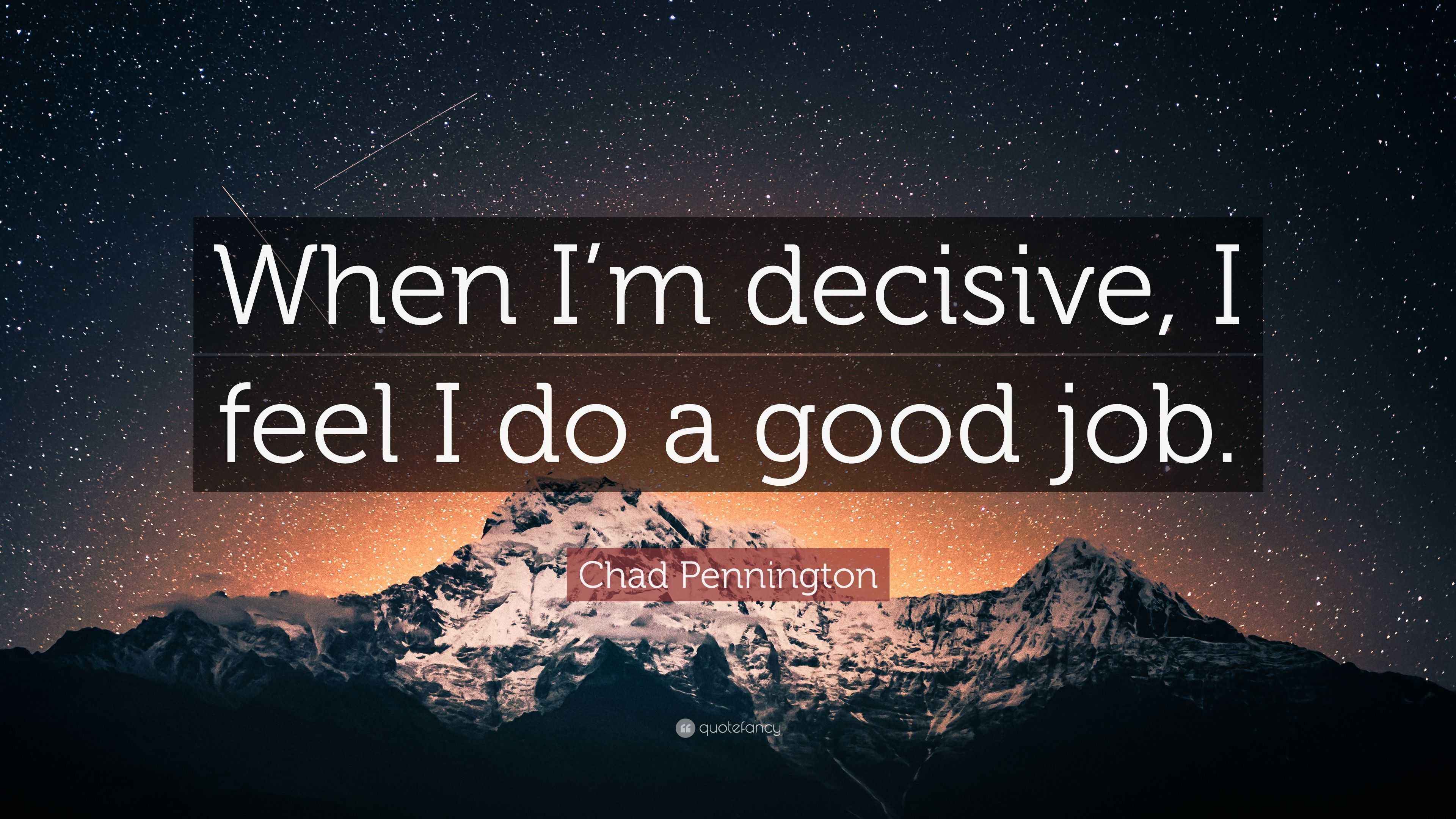 Chad Pennington Quote: “When I’m decisive, I feel I do a good job.”