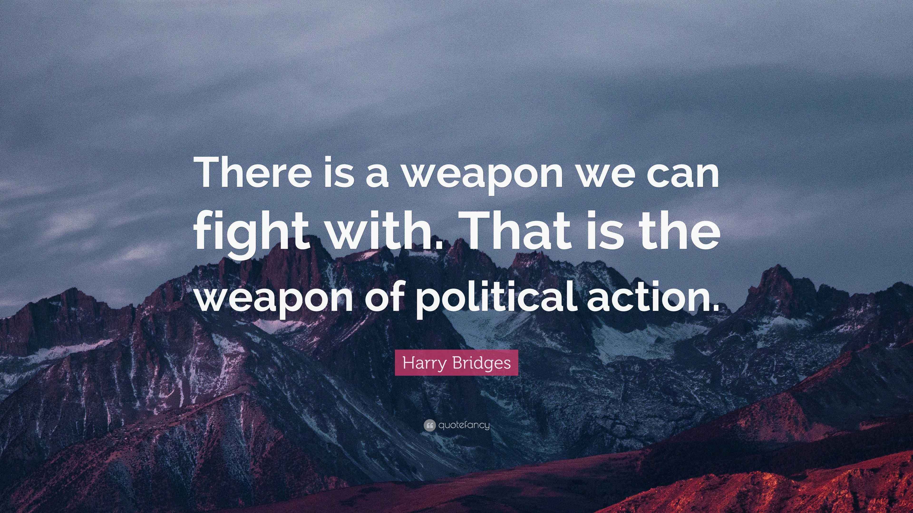 Harry Bridges Quote: “There is a weapon we can fight with. That is the ...