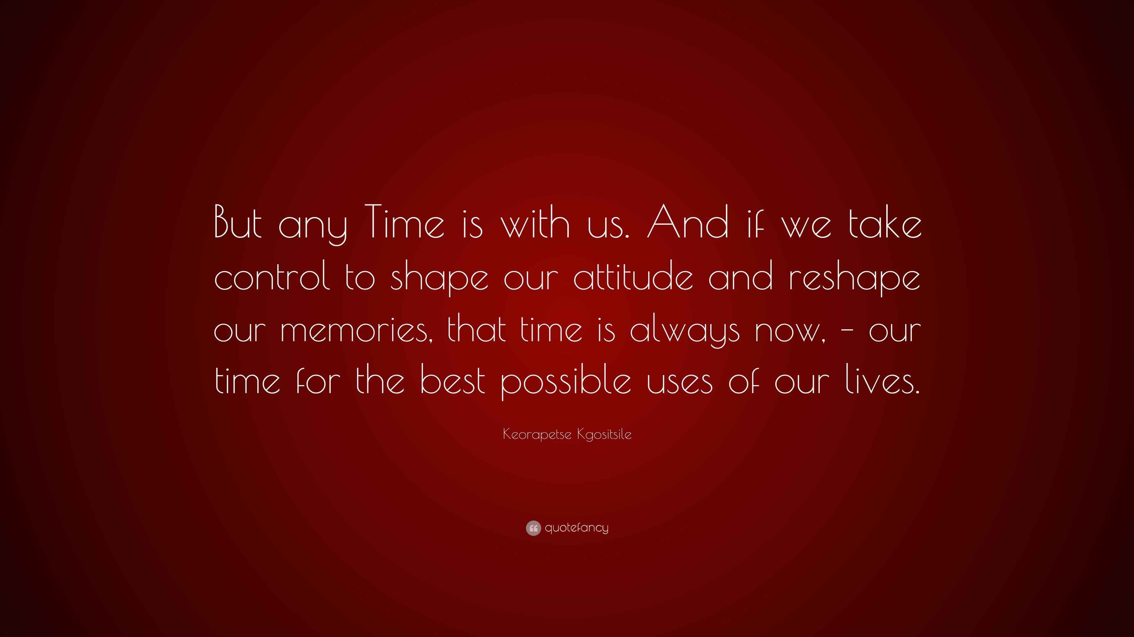 Keorapetse Kgositsile Quote: “But any Time is with us. And if we take ...