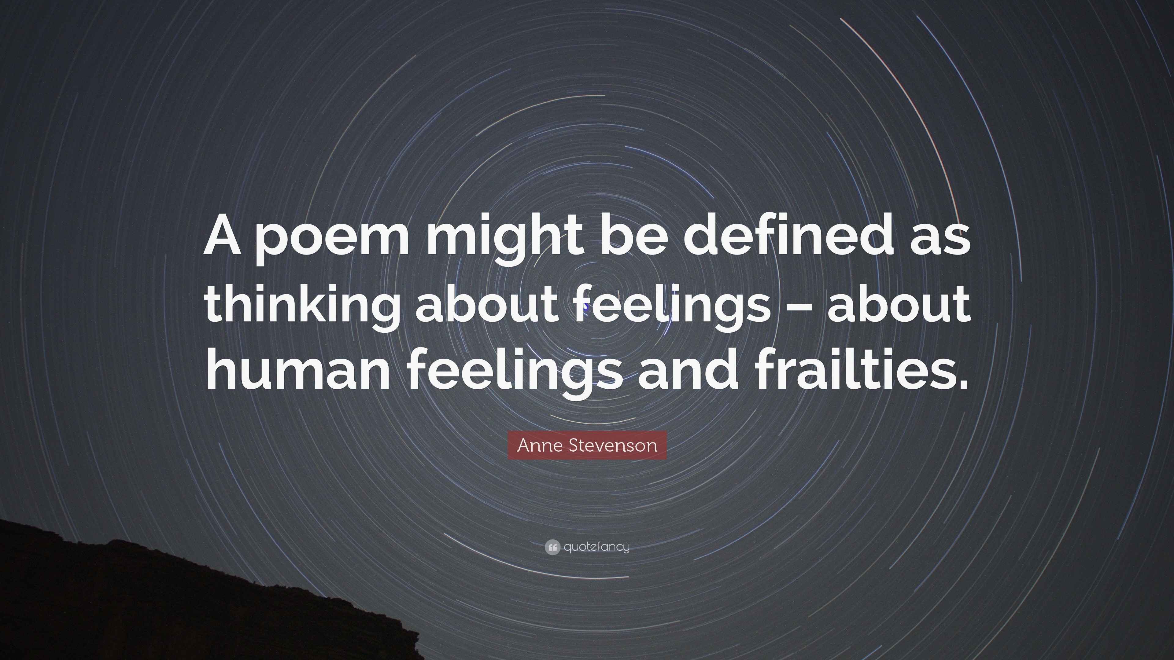 Anne Stevenson Quote: “A poem might be defined as thinking about ...