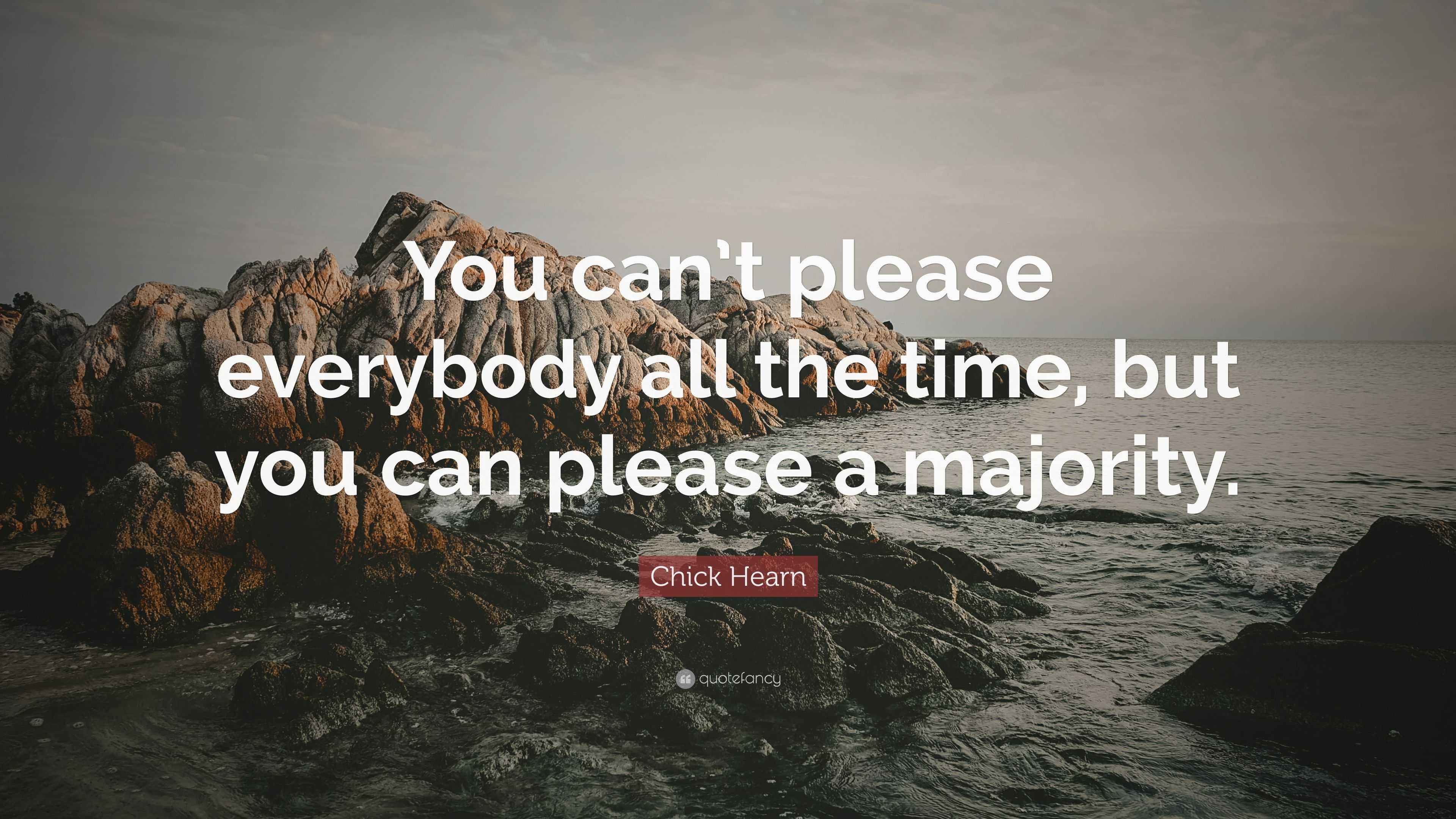 Chick Hearn Quote: “You can’t please everybody all the time, but you ...