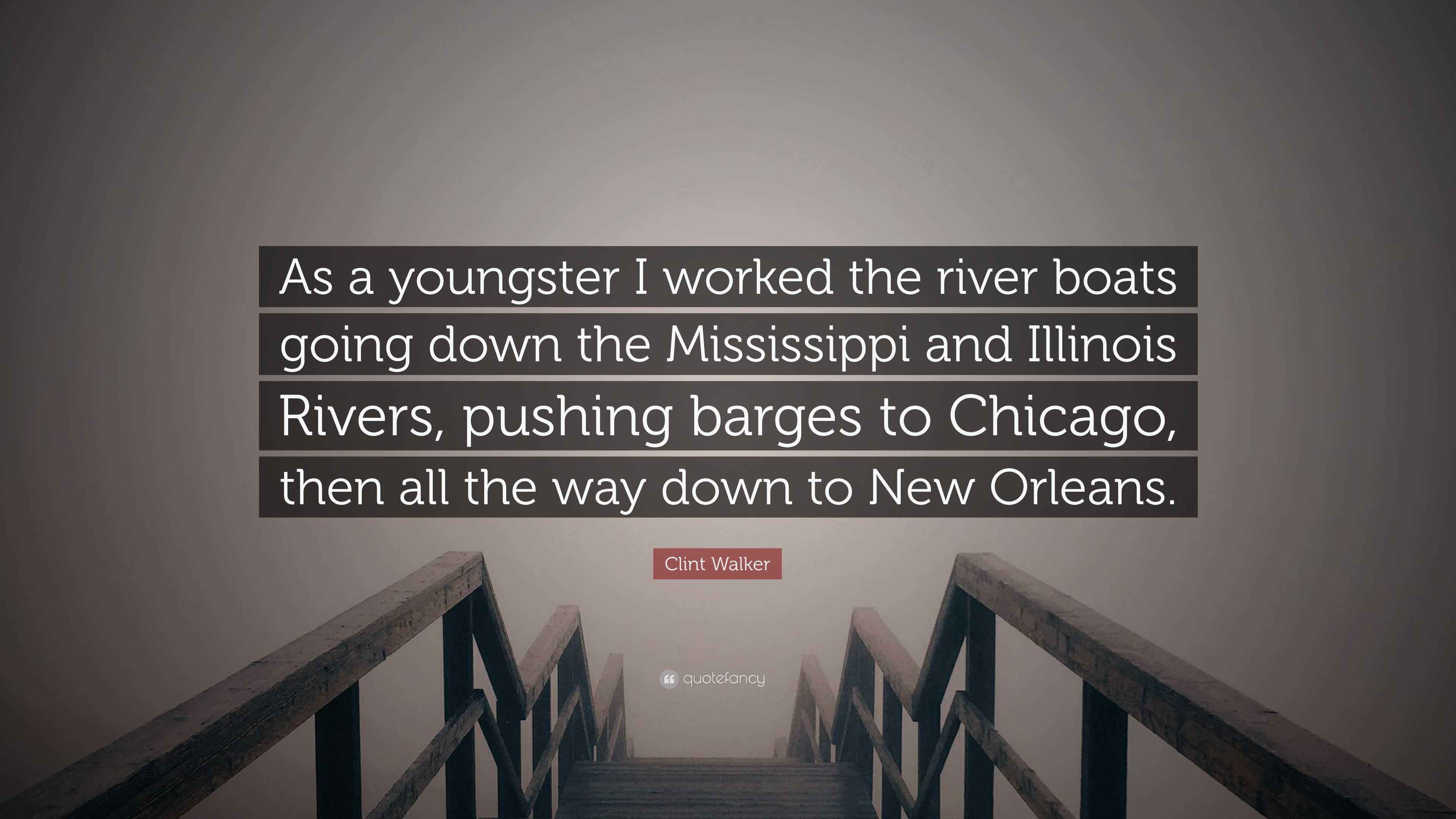 Clint Walker Quote: “As a youngster I worked the river boats going down ...