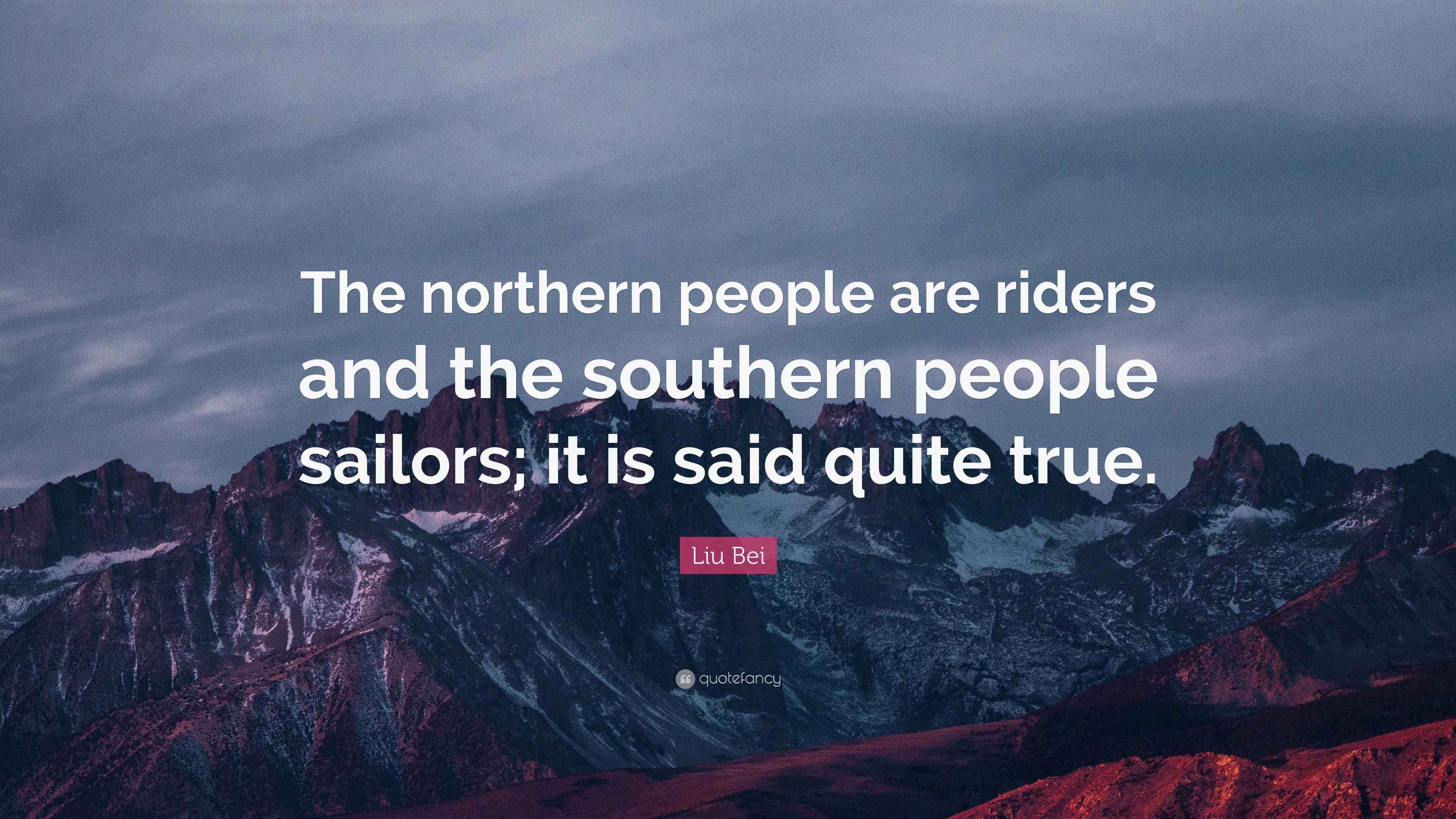 Liu Bei Quote: “The northern people are riders and the southern people ...