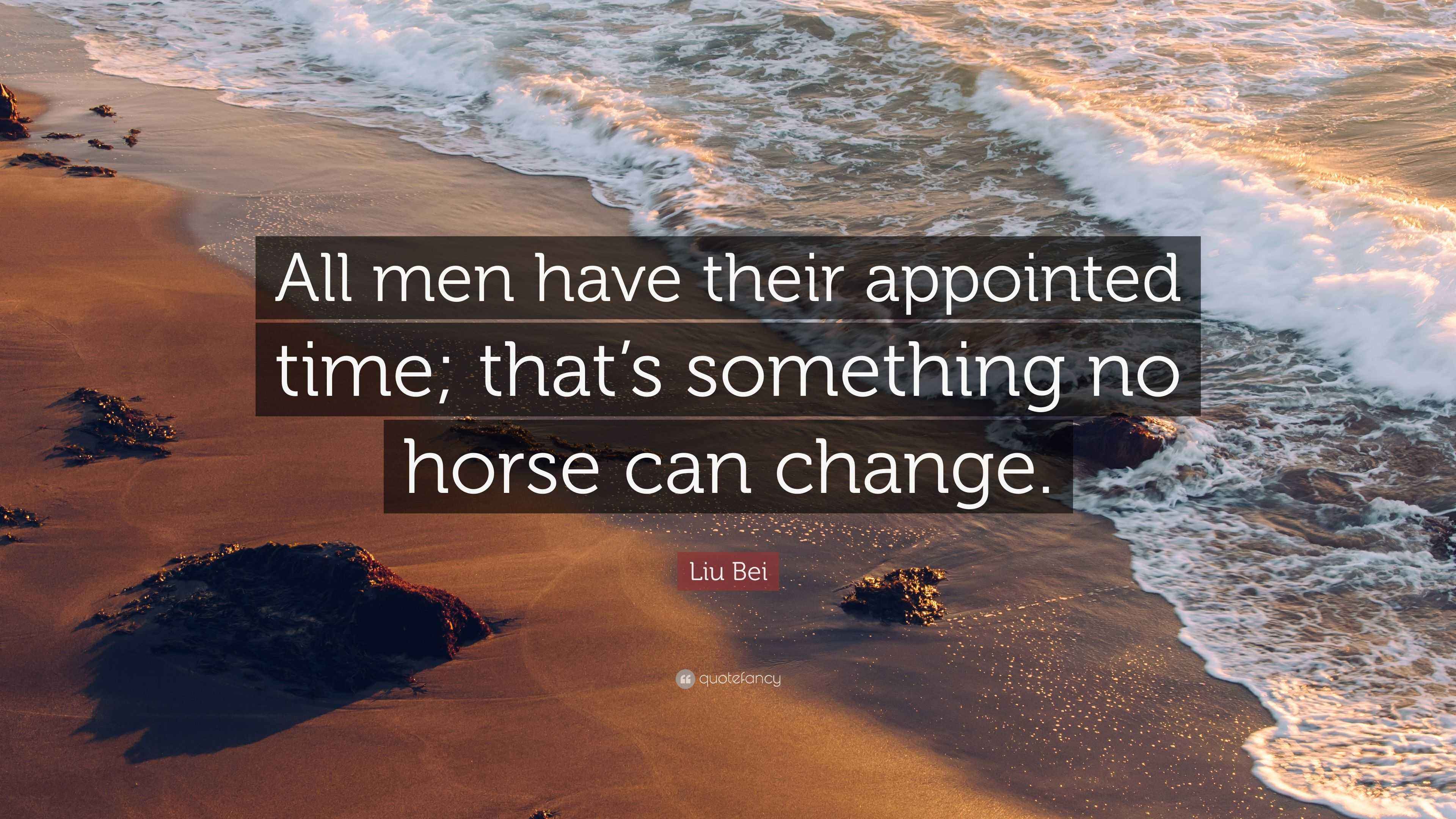 Liu Bei Quote: “All men have their appointed time; that’s something no ...