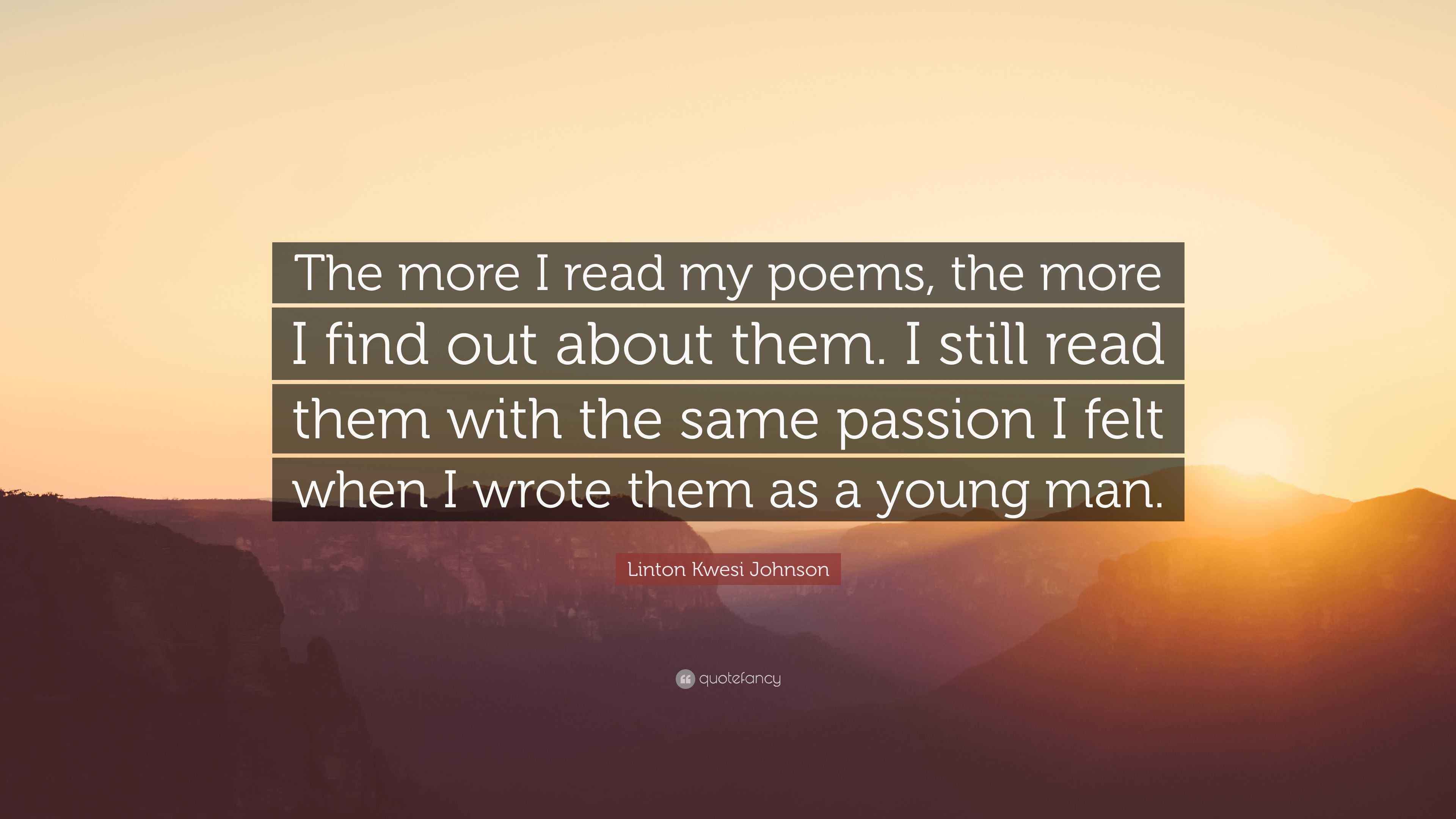 Linton Kwesi Johnson Quote: “The more I read my poems, the more I find ...