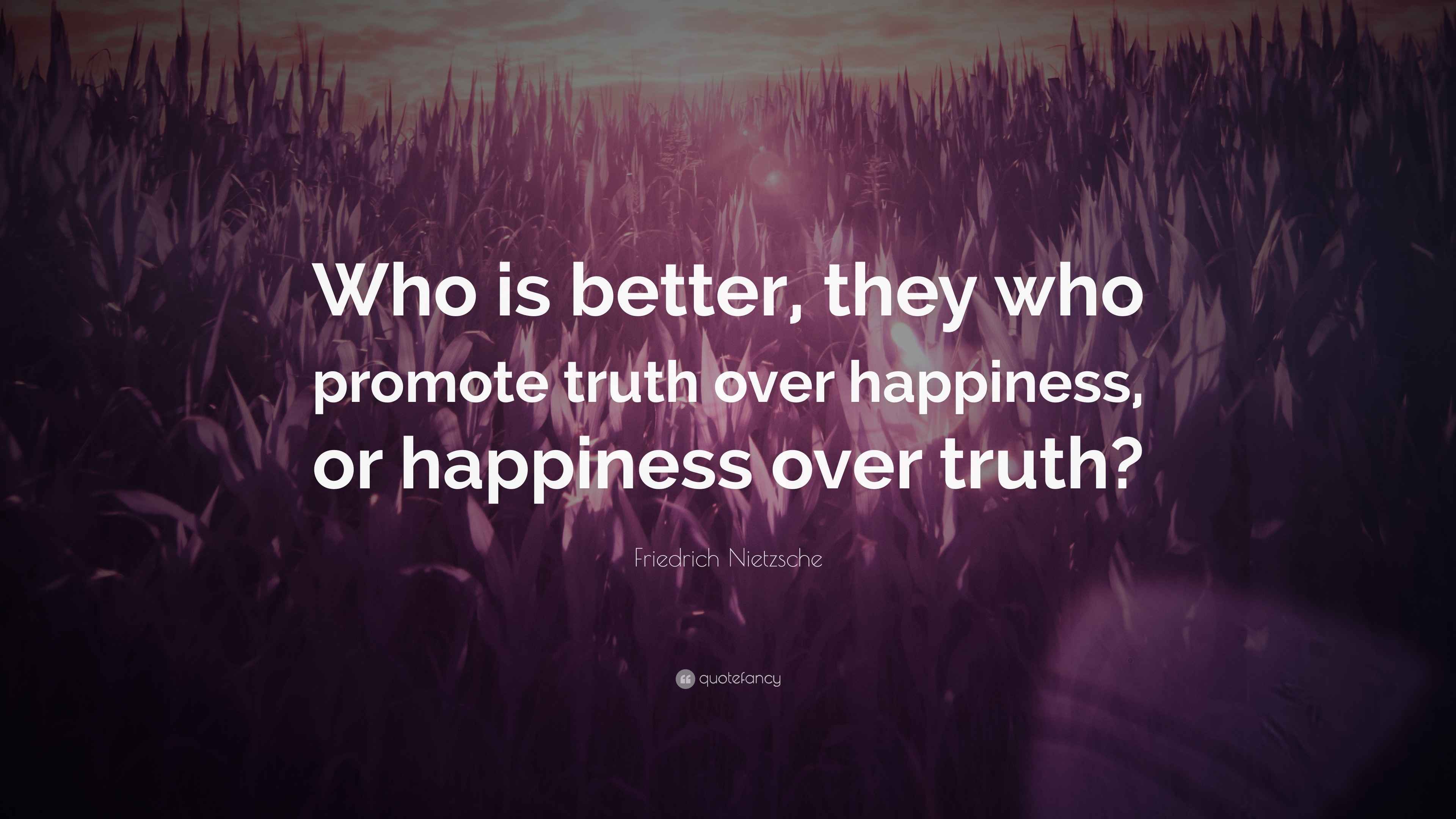 Friedrich Nietzsche Quote: “Who is better, they who promote truth over ...