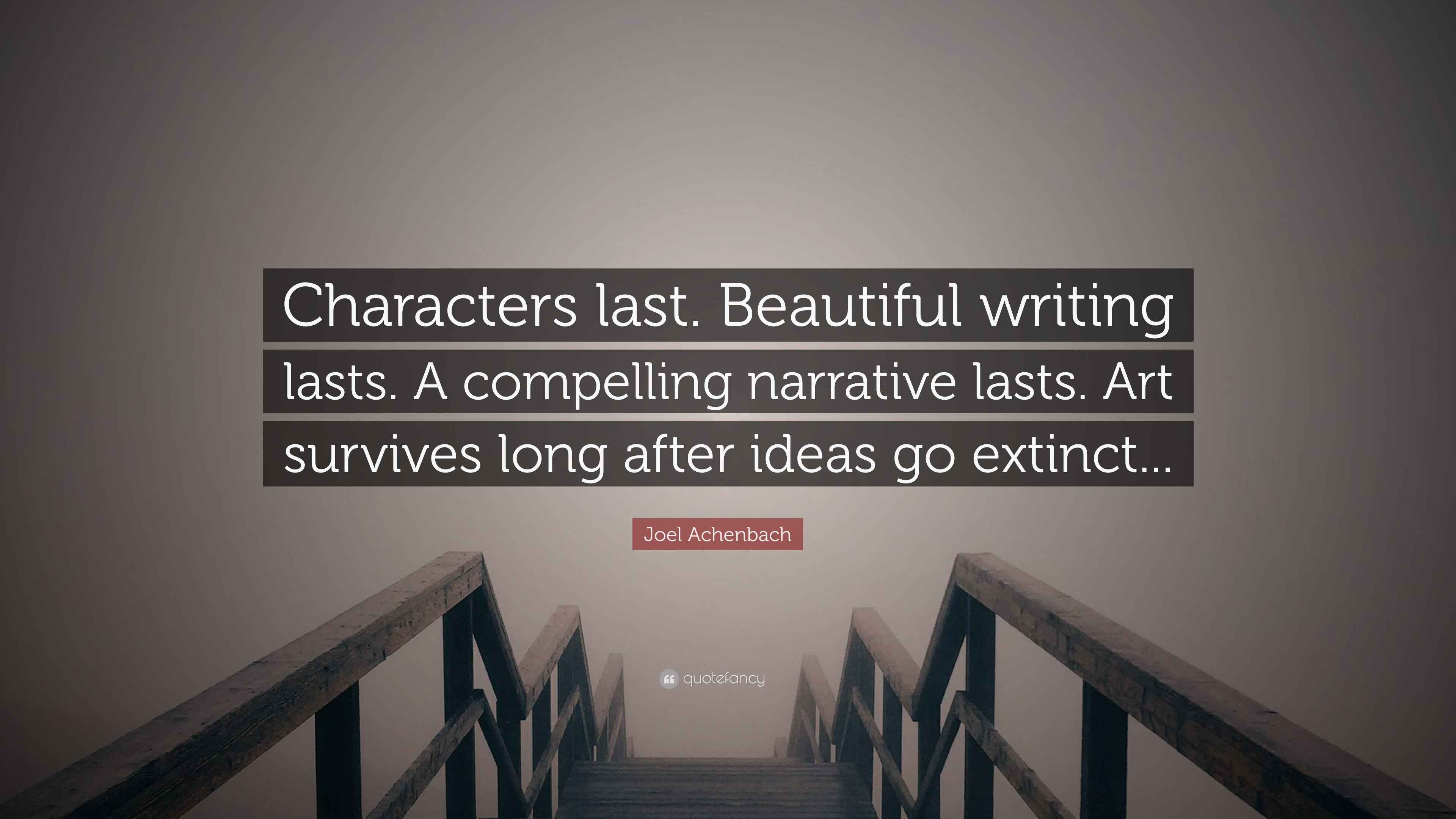 Joel Achenbach Quote: “Characters last. Beautiful writing lasts. A ...
