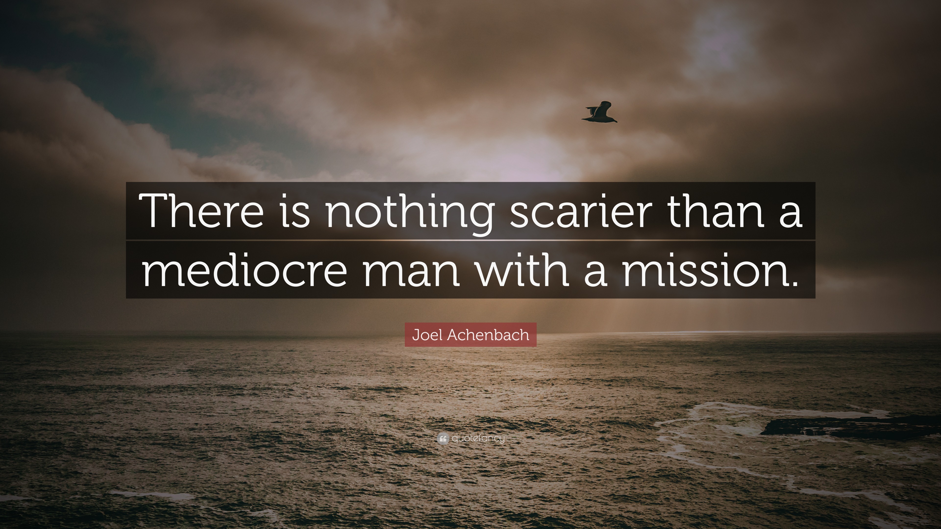 Joel Achenbach Quote: “There is nothing scarier than a mediocre man ...