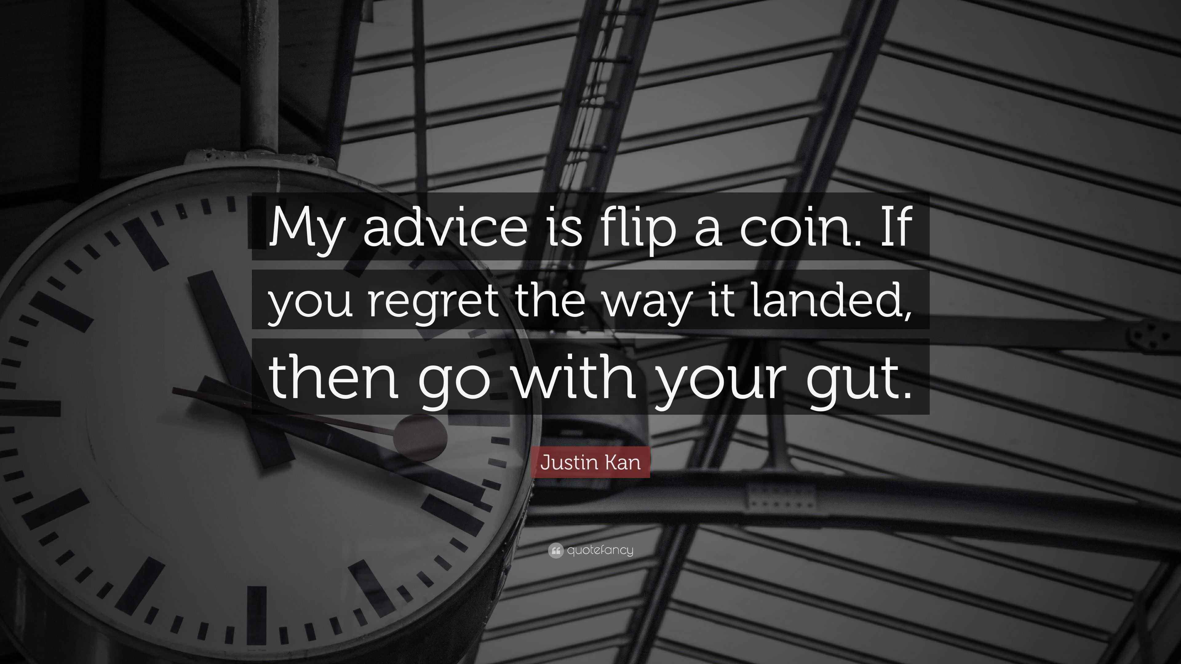 Justin Kan Quote: “My advice is flip a coin. If you regret the way it ...