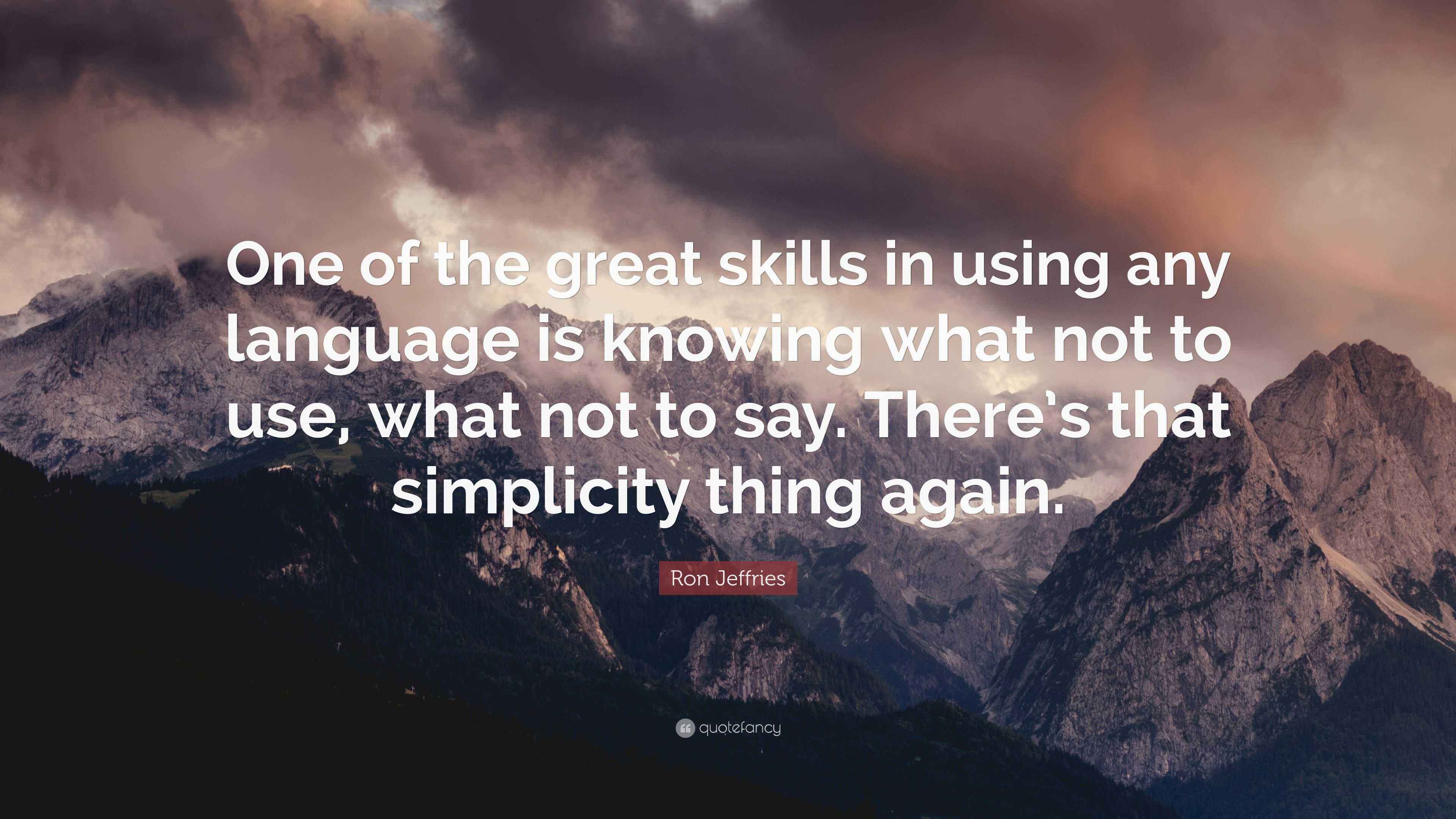 Ron Jeffries Quote: “One of the great skills in using any language is ...