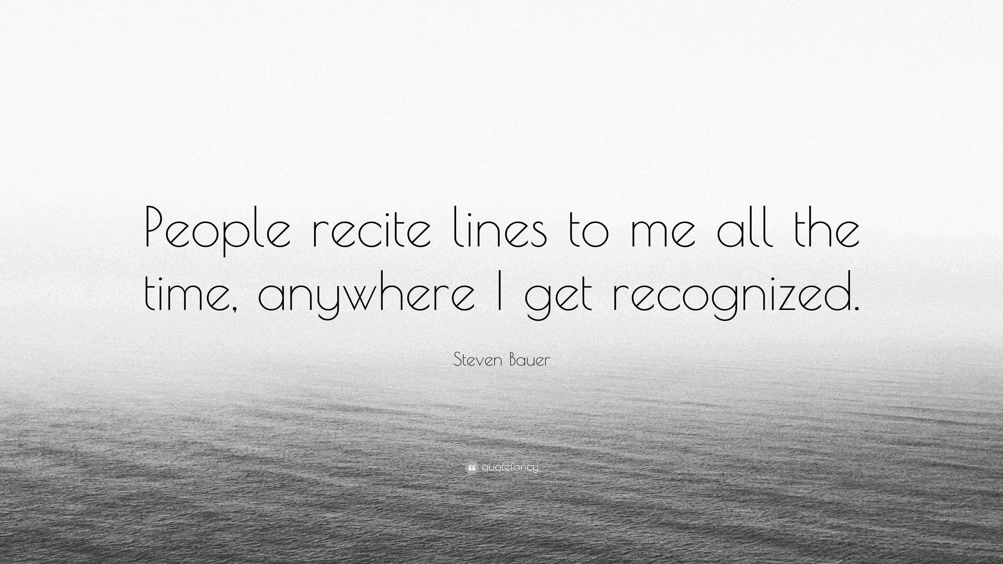 Steven Bauer Quote: “People recite lines to me all the time, anywhere I ...