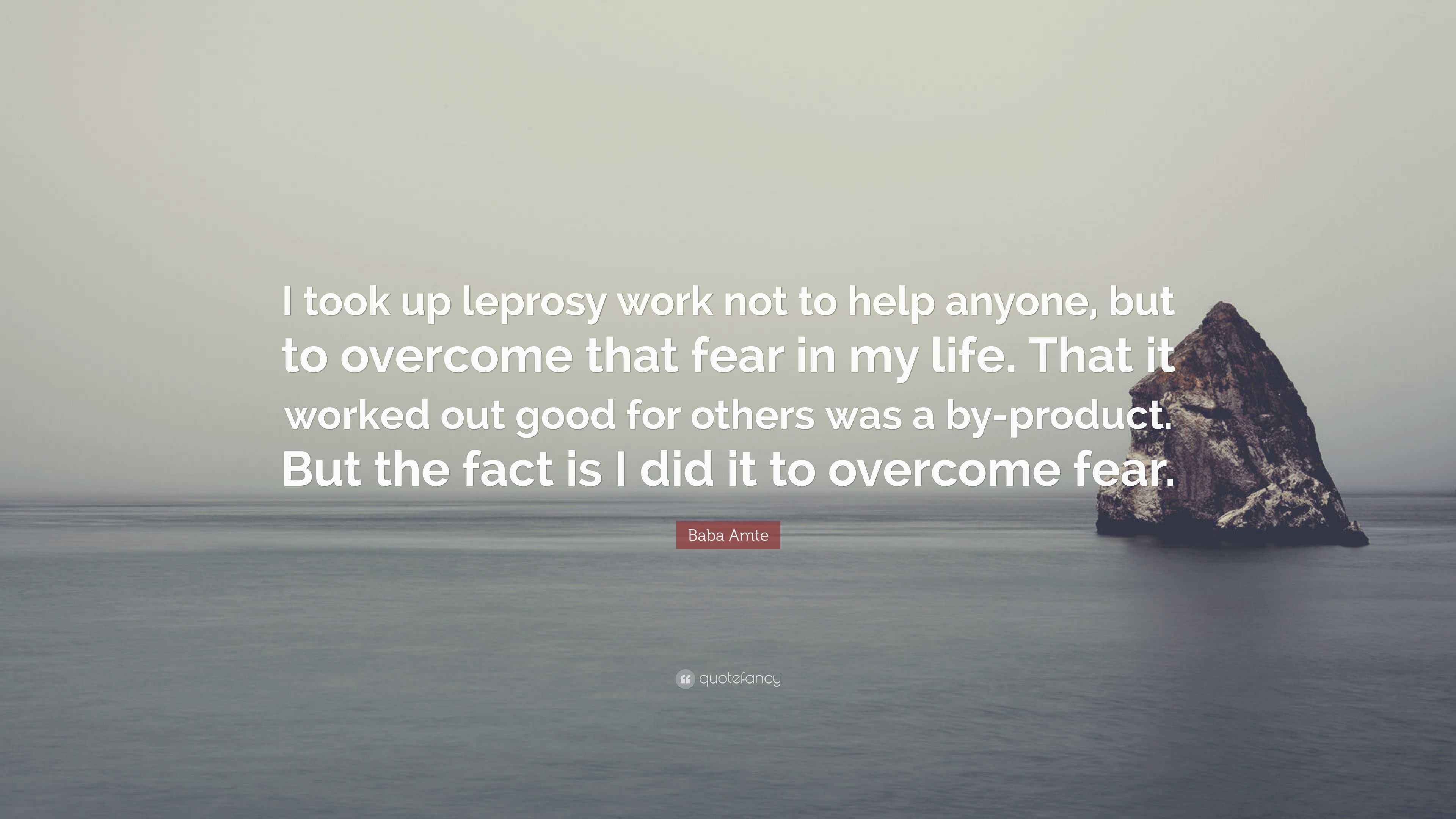 Baba Amte Quote: “I took up leprosy work not to help anyone, but to ...