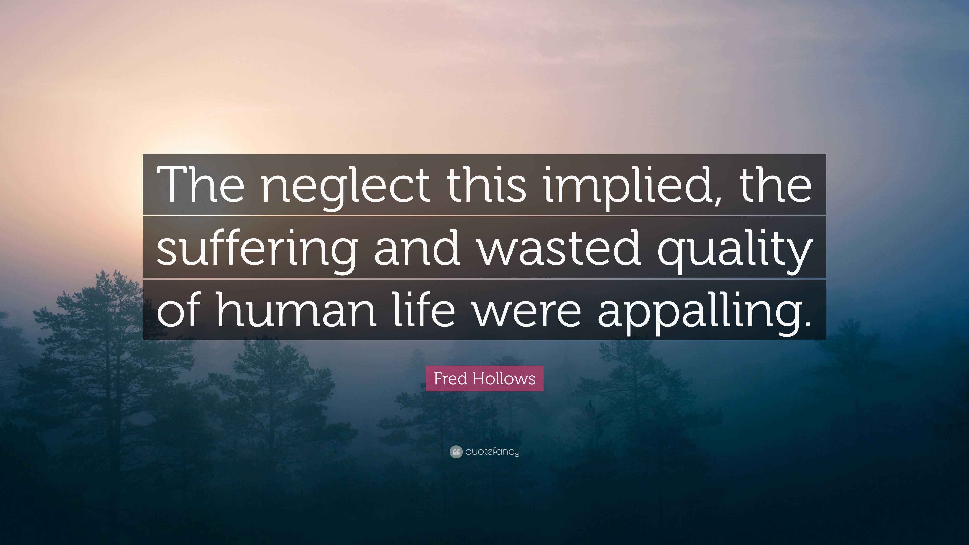 Fred Hollows Quote: “The neglect this implied, the suffering and wasted ...