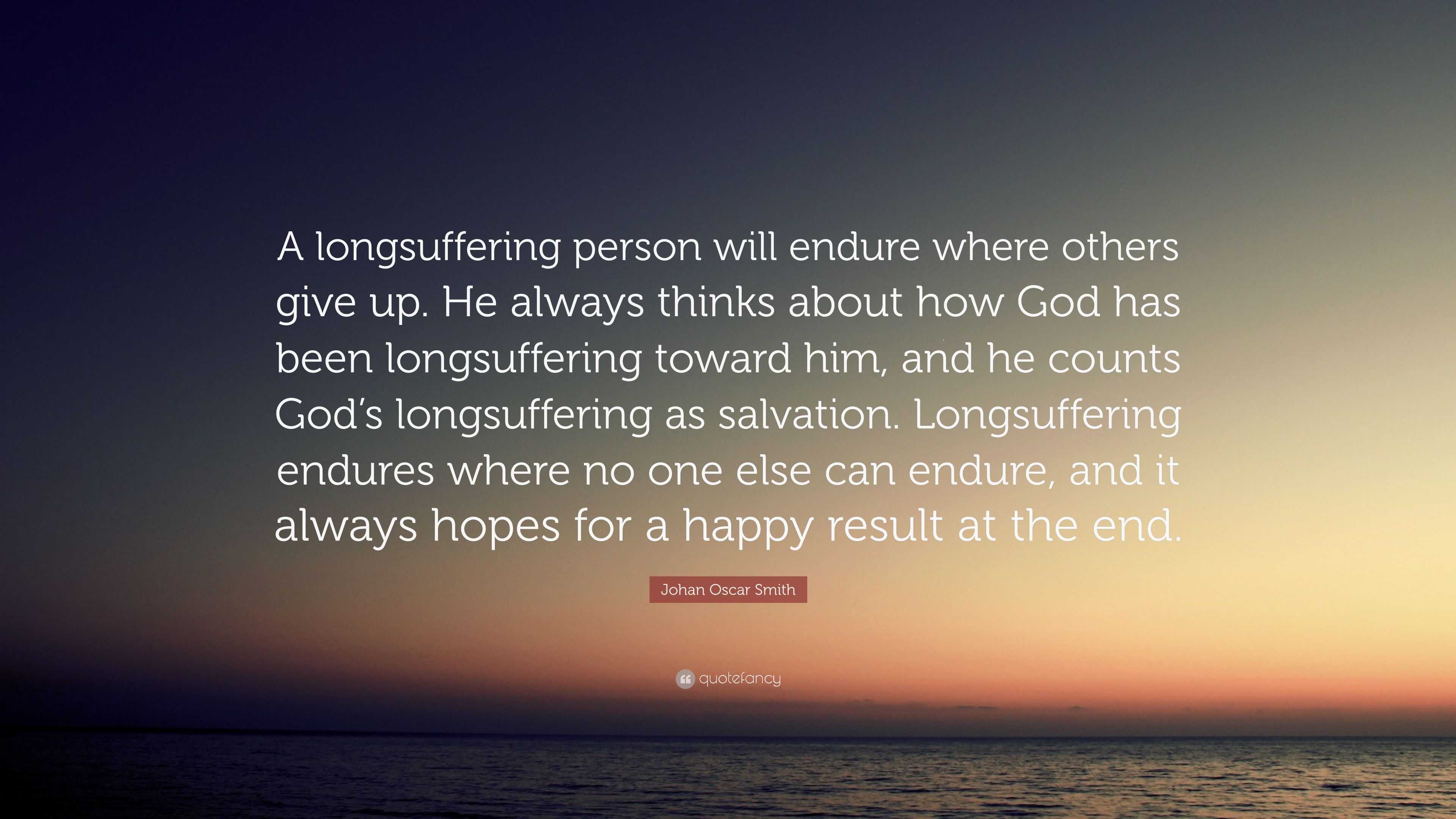 Johan Oscar Smith Quote: “A longsuffering person will endure where ...