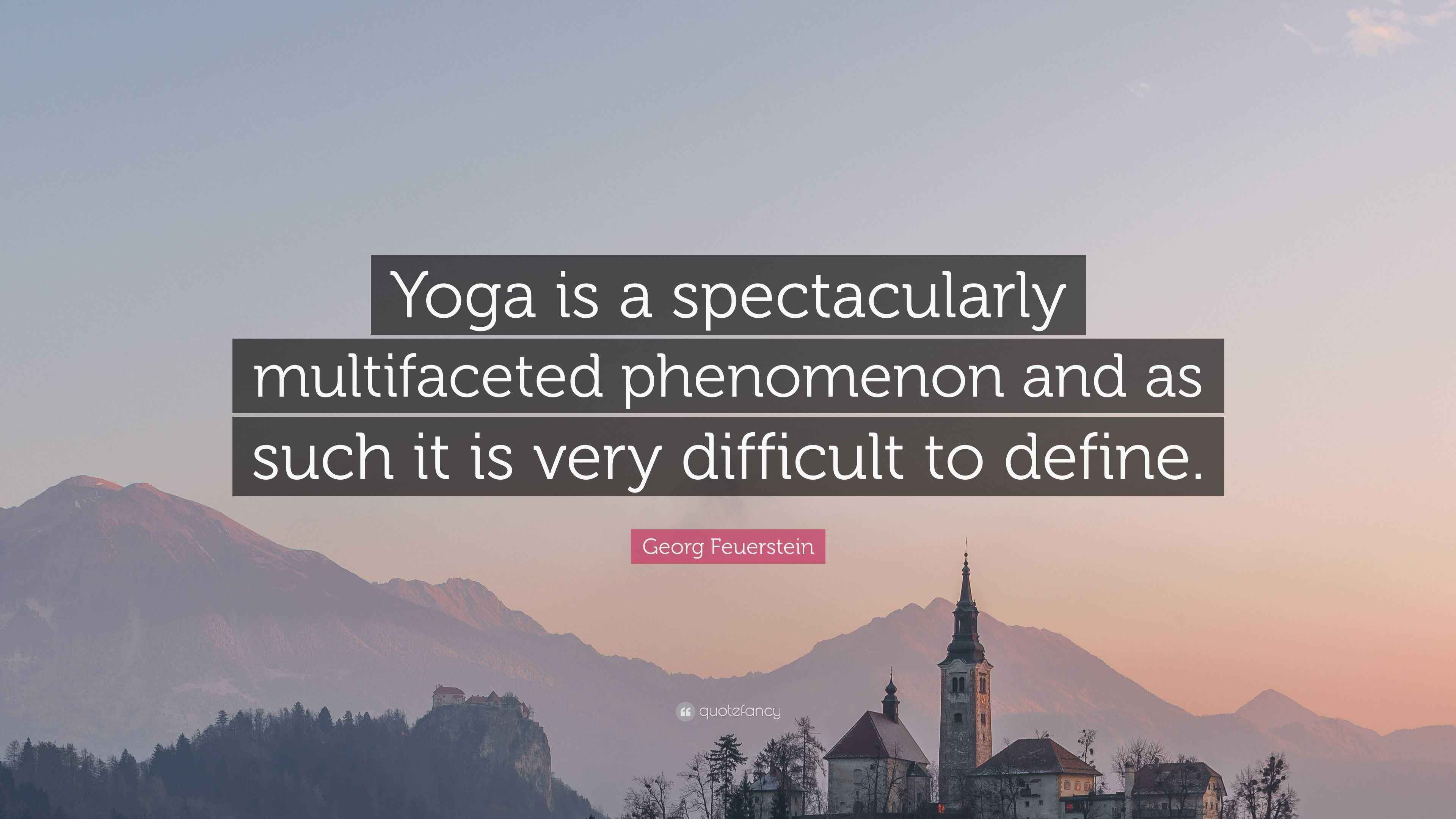 Georg Feuerstein Quote: “Yoga is a spectacularly multifaceted ...