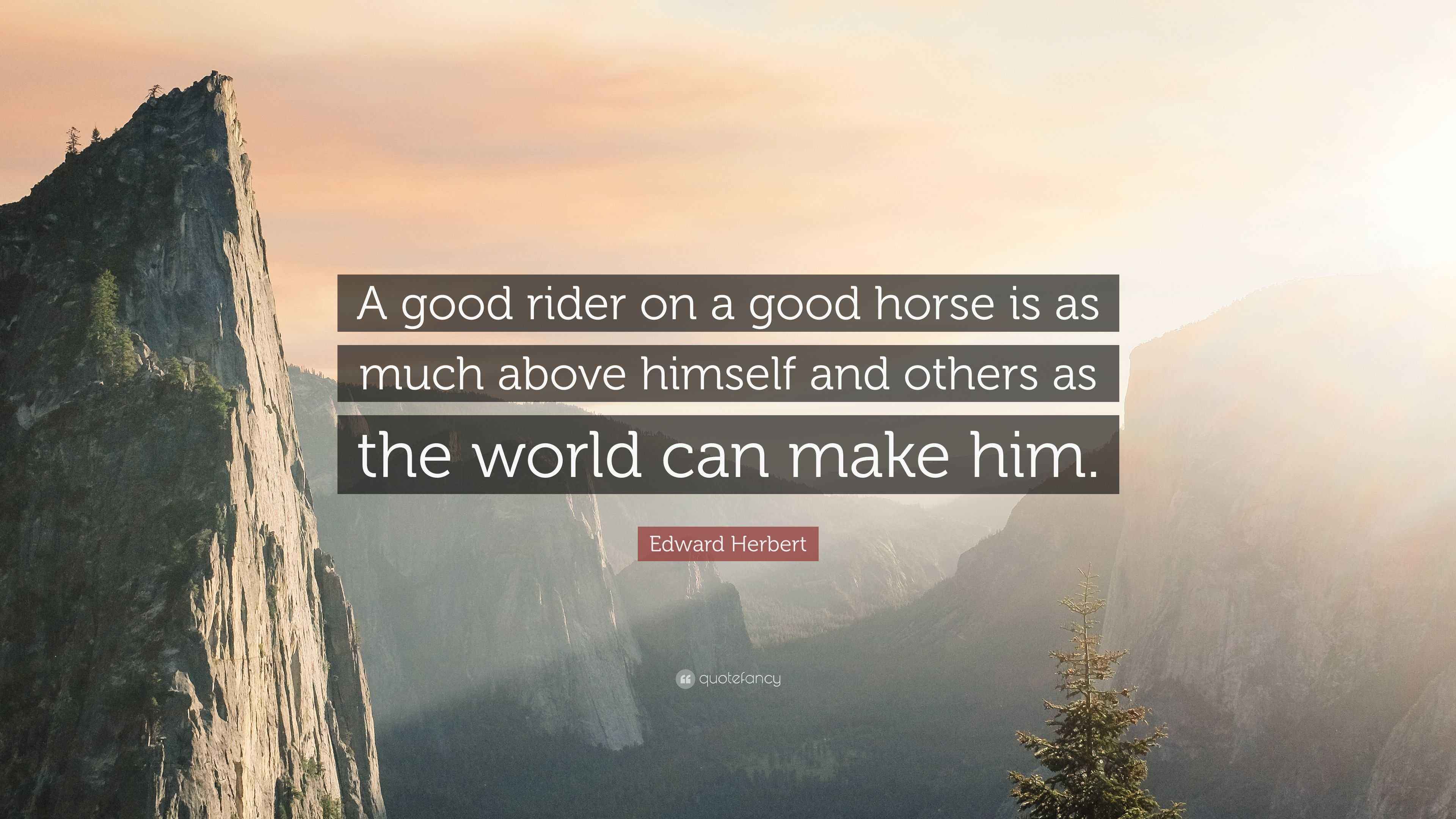 Edward Herbert Quote: “A good rider on a good horse is as much above ...