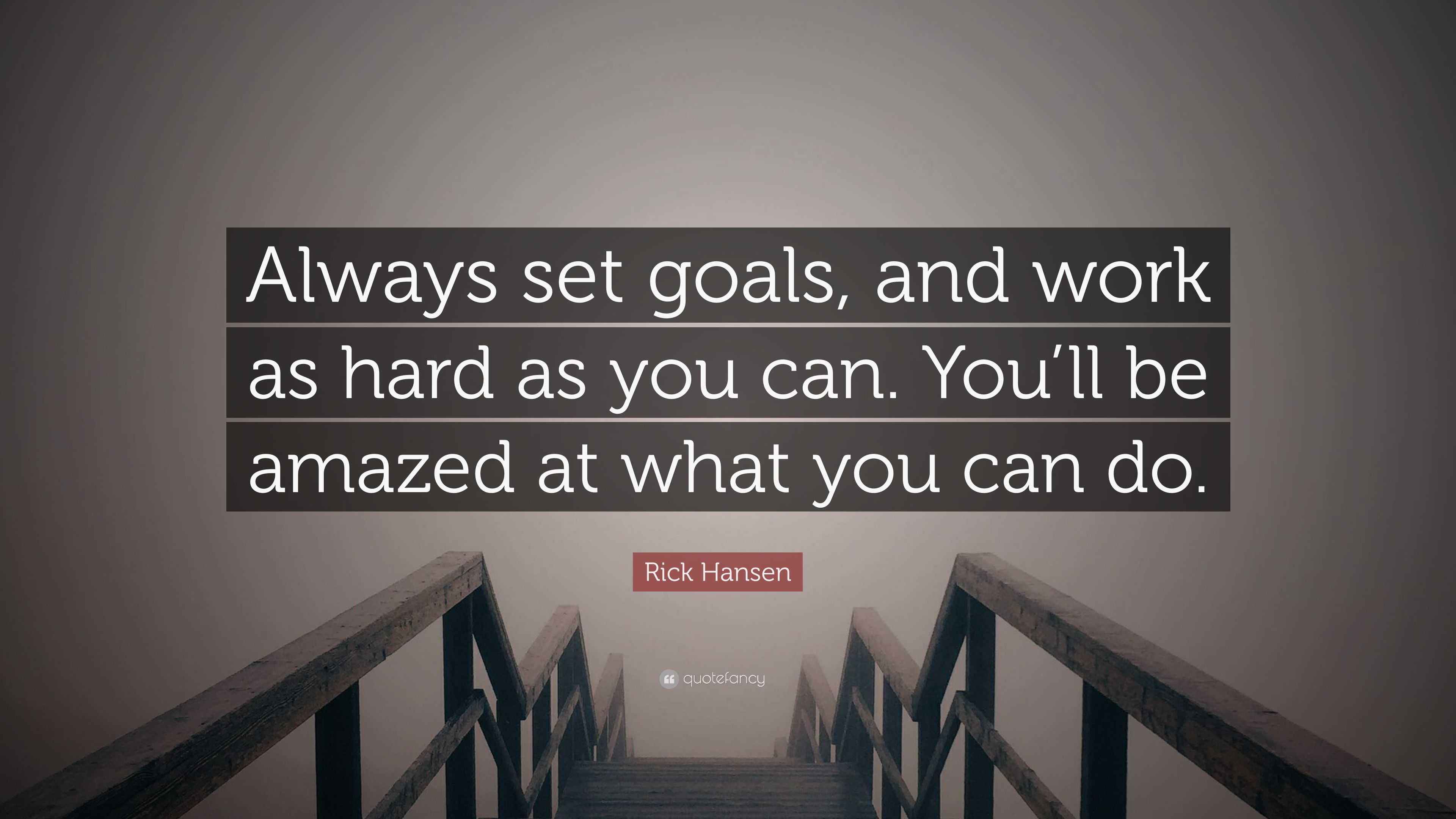 Rick Hansen Quote: “Always set goals, and work as hard as you can. You ...