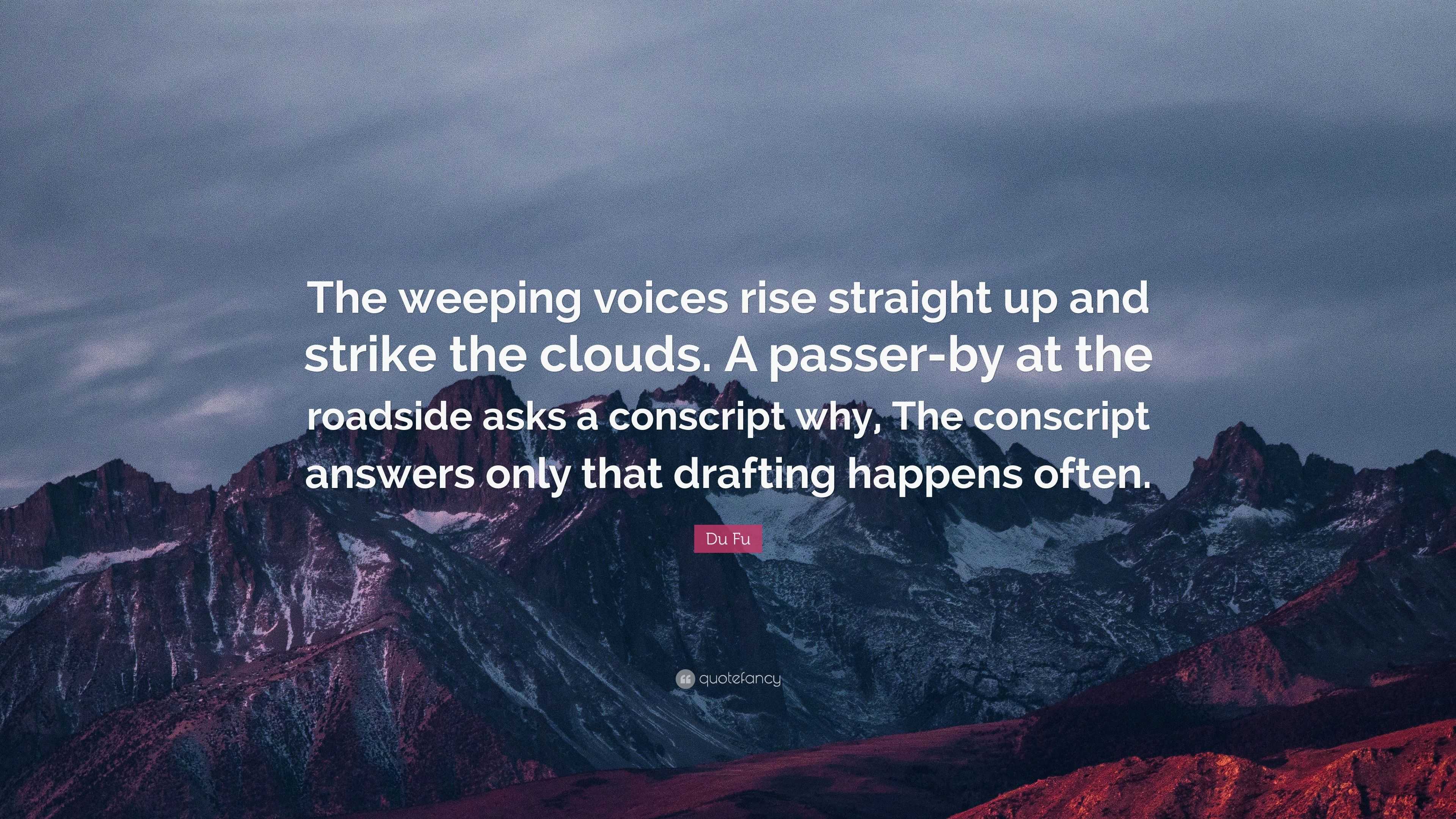 Du Fu Quote: “The weeping voices rise straight up and strike the clouds ...