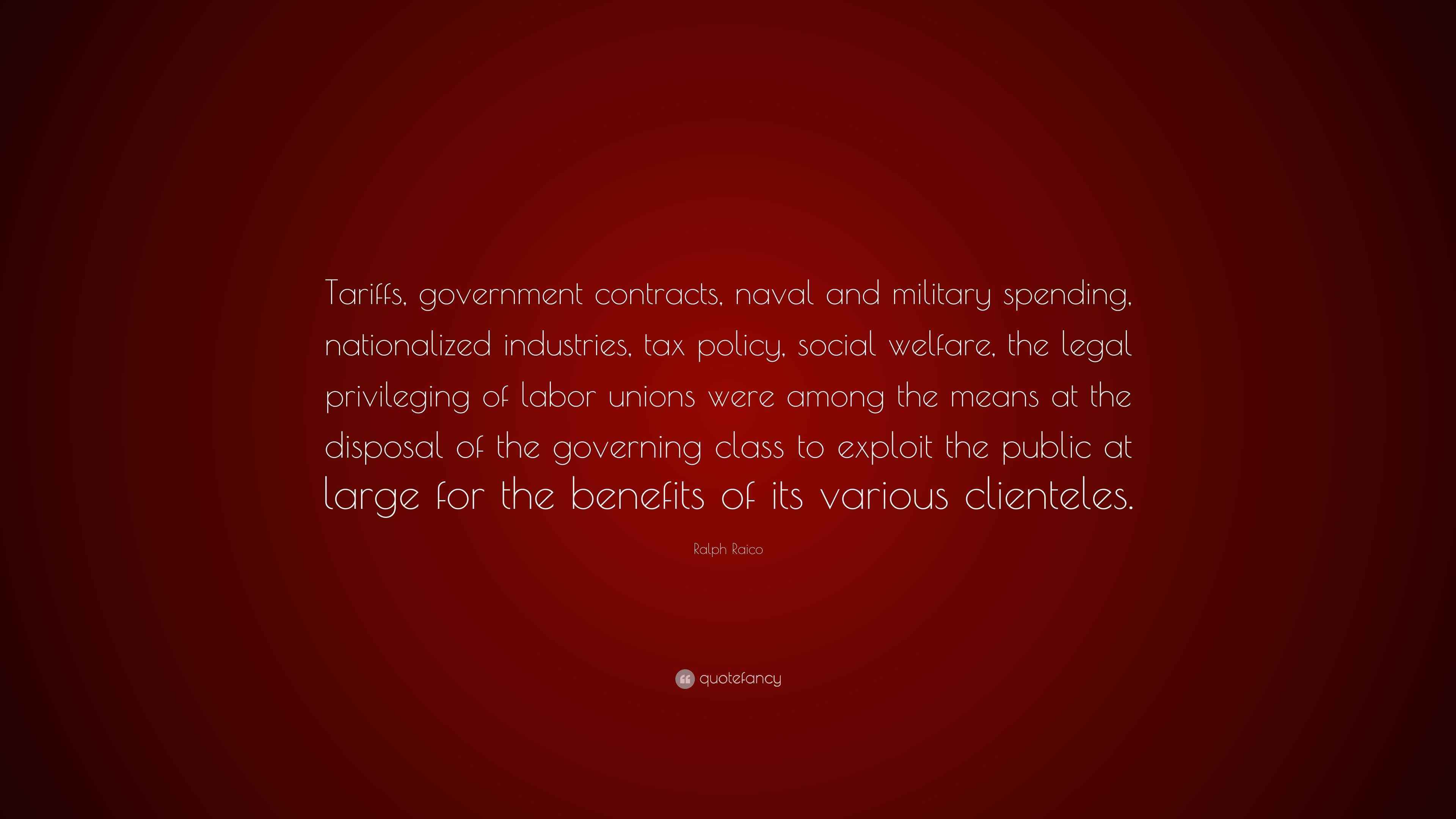 Ralph Raico Quote: “Tariffs, government contracts, naval and military ...