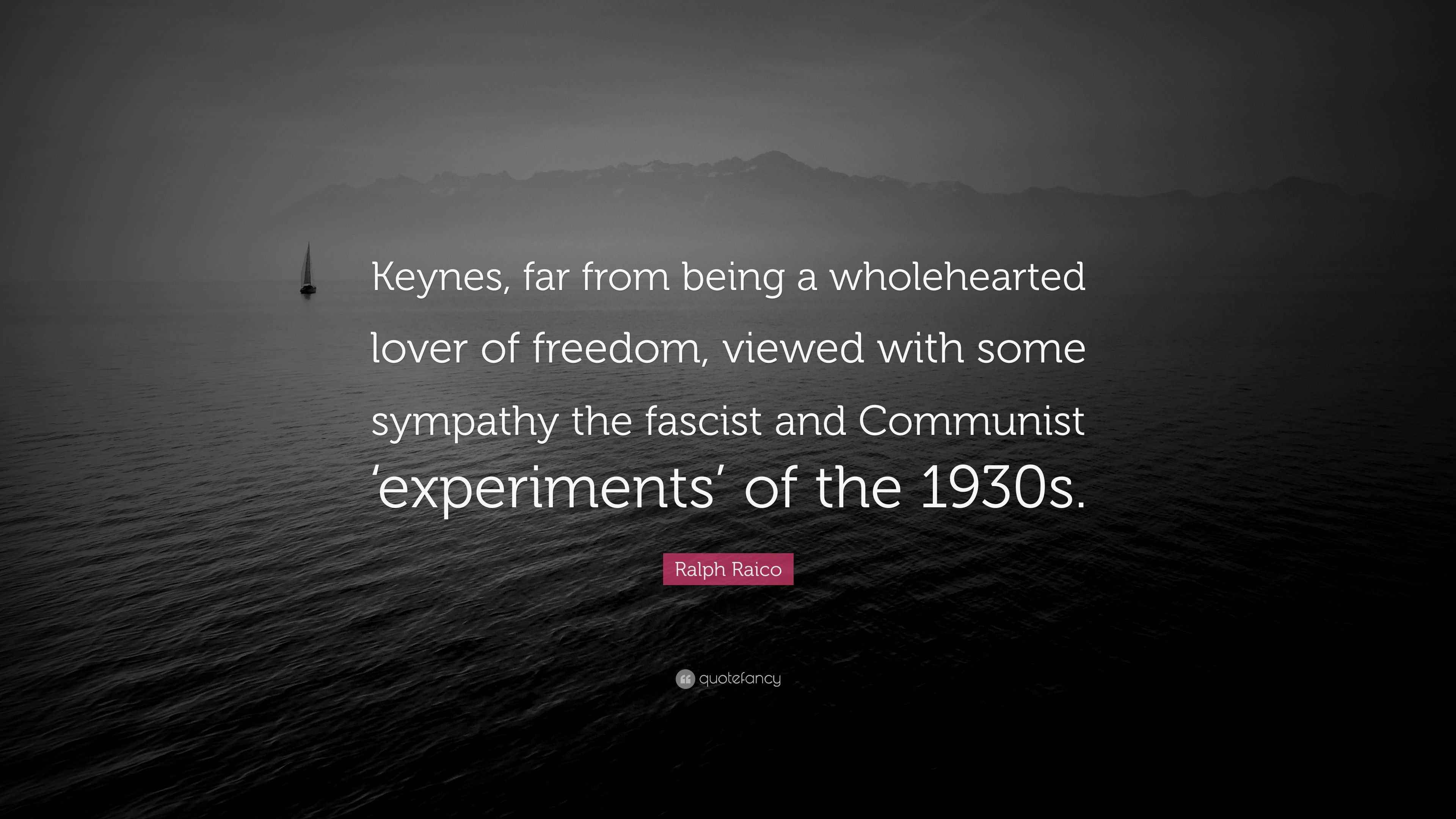 Ralph Raico Quote: “Keynes, far from being a wholehearted lover of ...