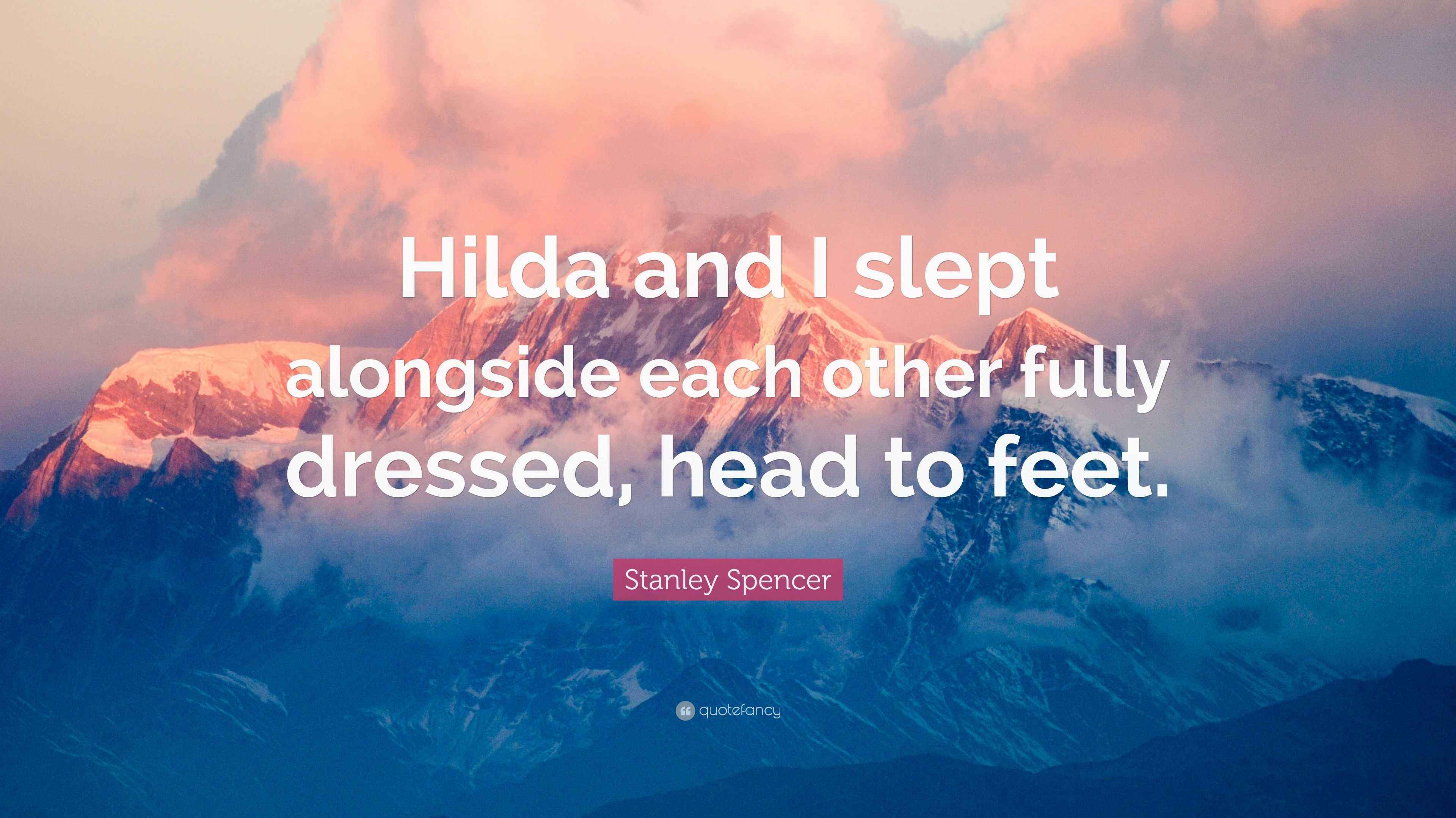 Stanley Spencer Quote: “Hilda and I slept alongside each other fully ...