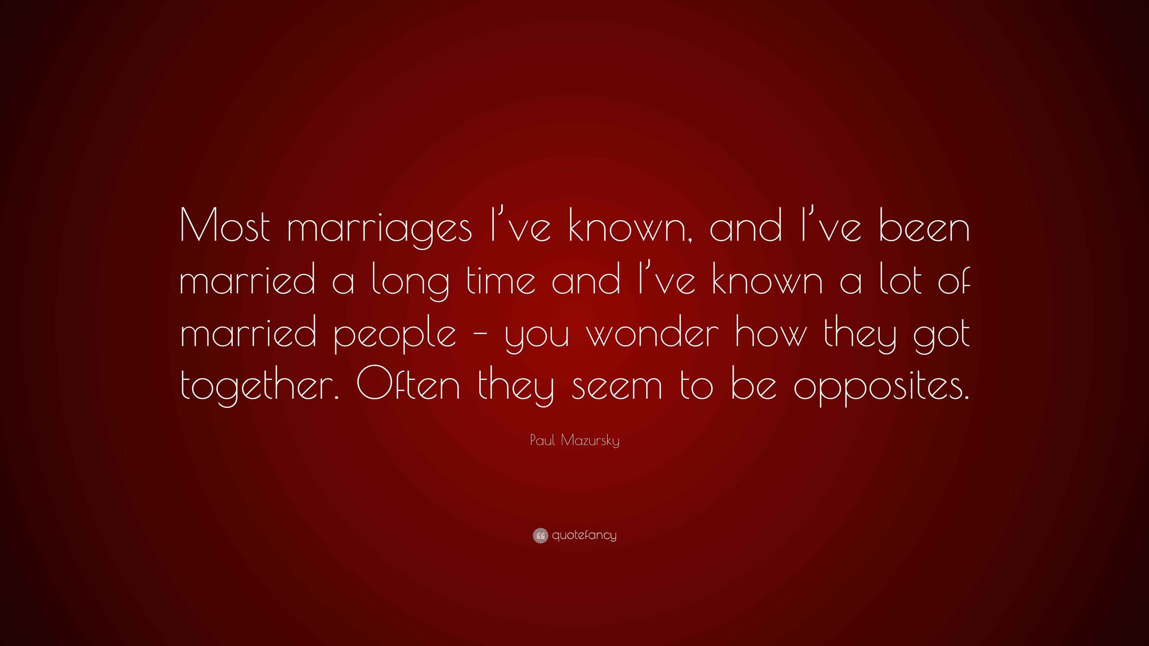 Paul Mazursky Quote: “Most marriages I’ve known, and I’ve been married ...