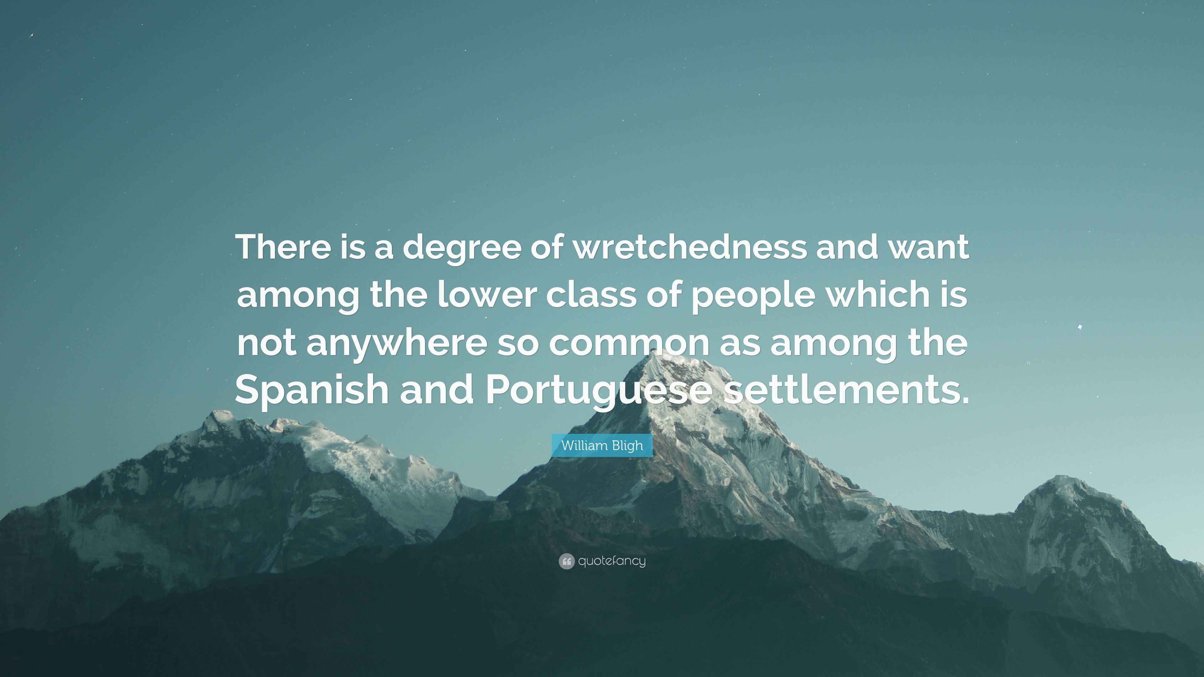 William Bligh Quote: “There is a degree of wretchedness and want among ...