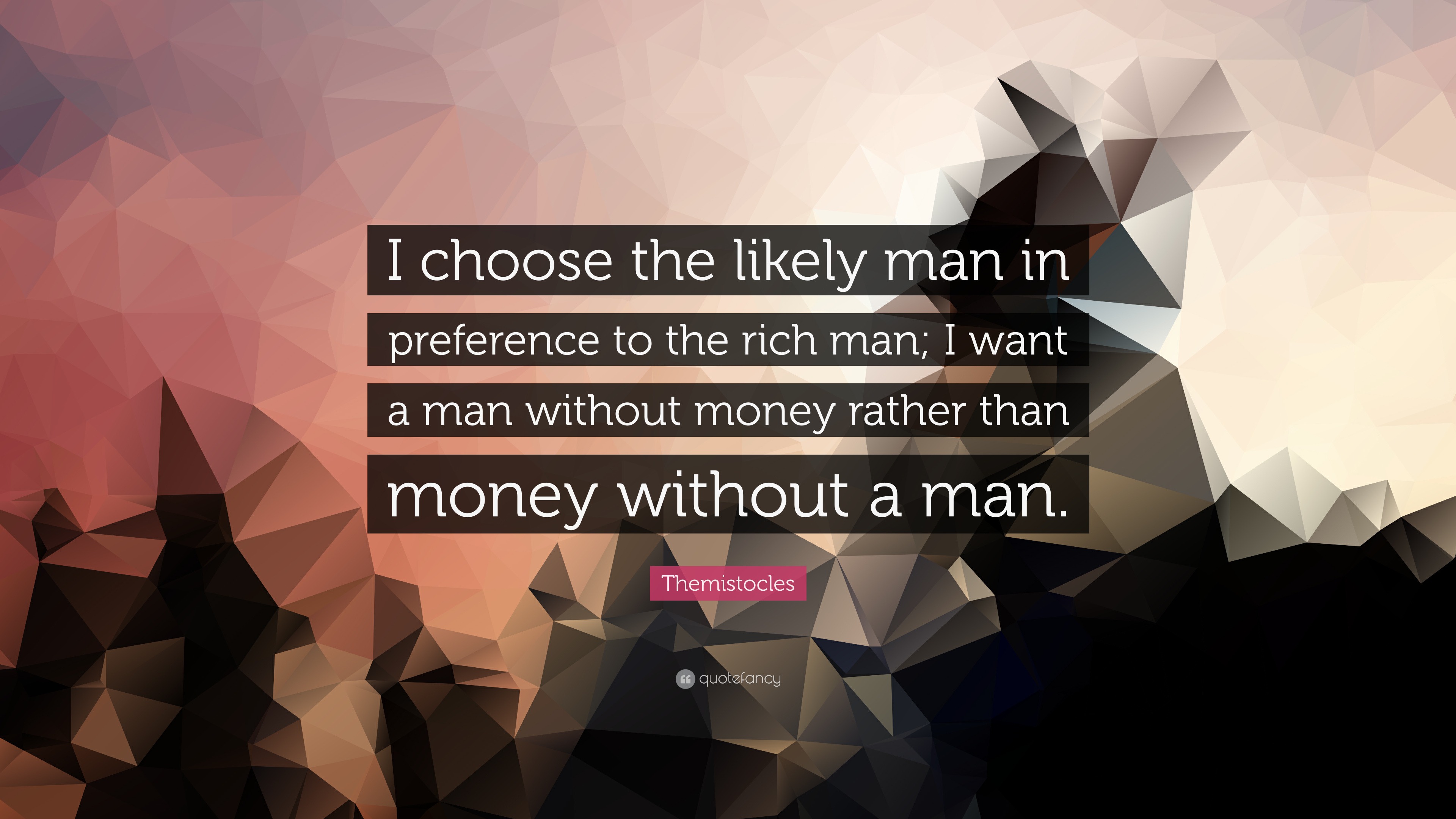 Themistocles Quote: “I choose the likely man in preference to the rich ...