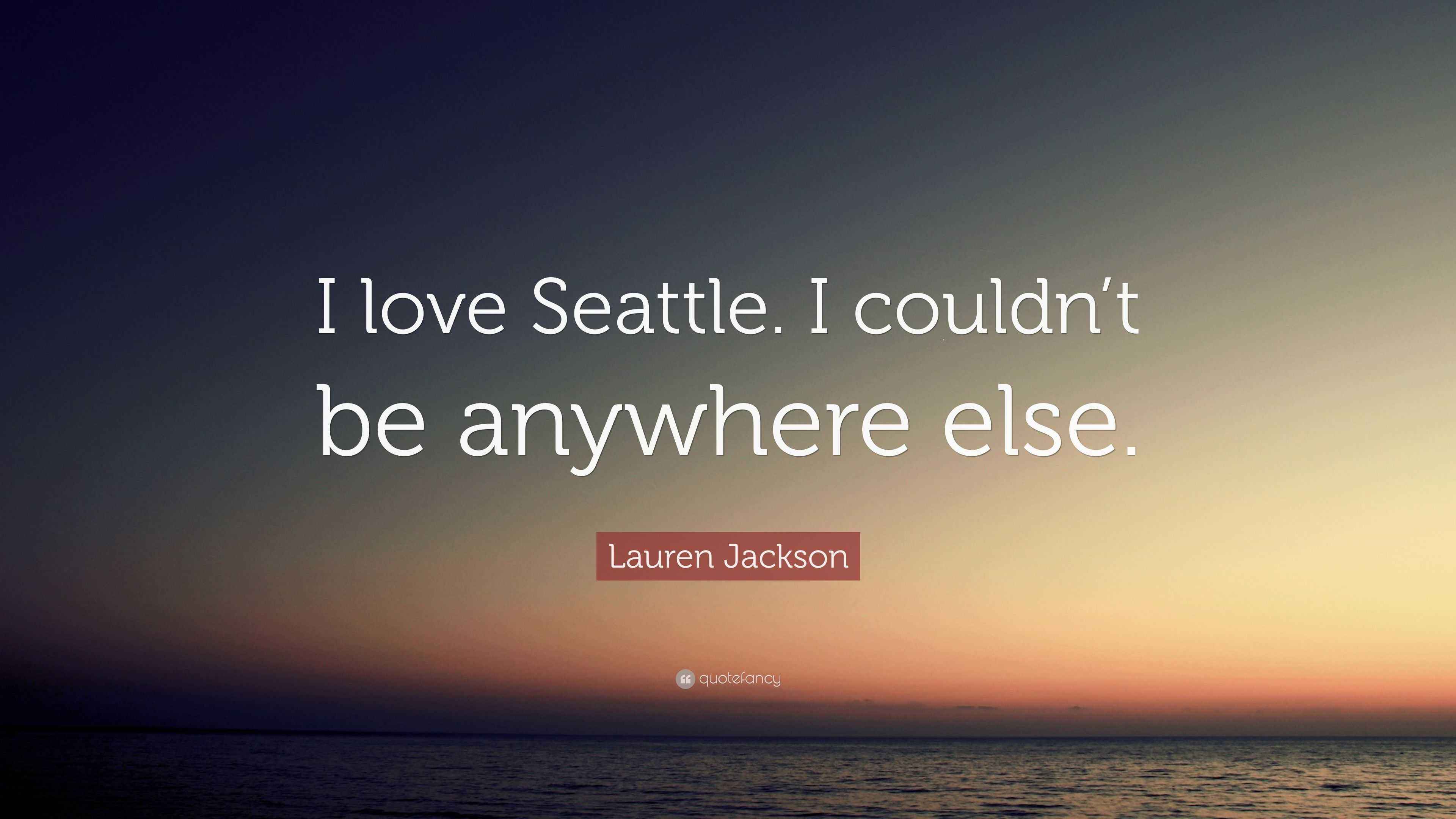 Lauren Jackson Quote: “I love Seattle. I couldn’t be anywhere else.”
