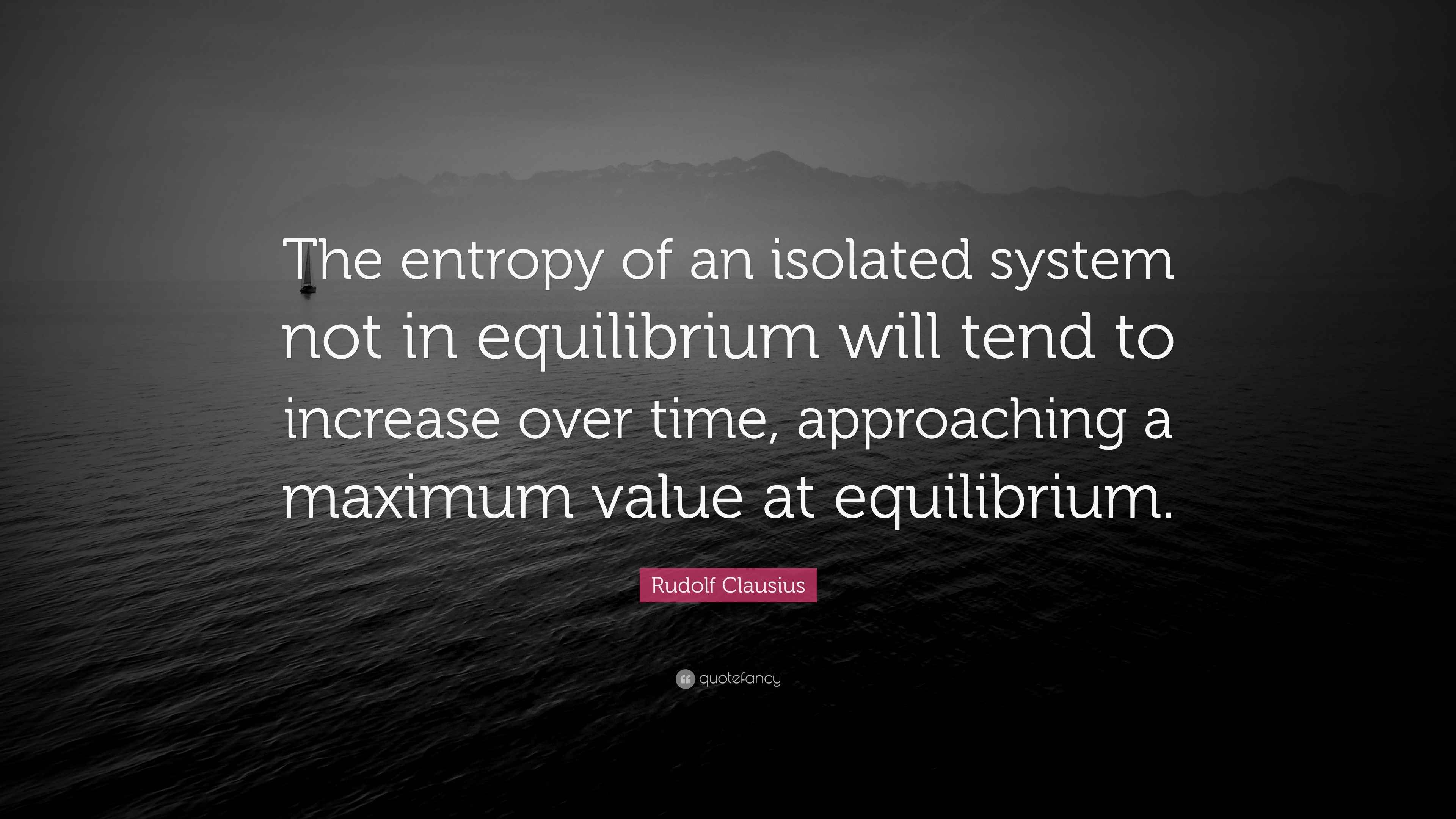 Rudolf Clausius Quote: “The entropy of an isolated system not in ...