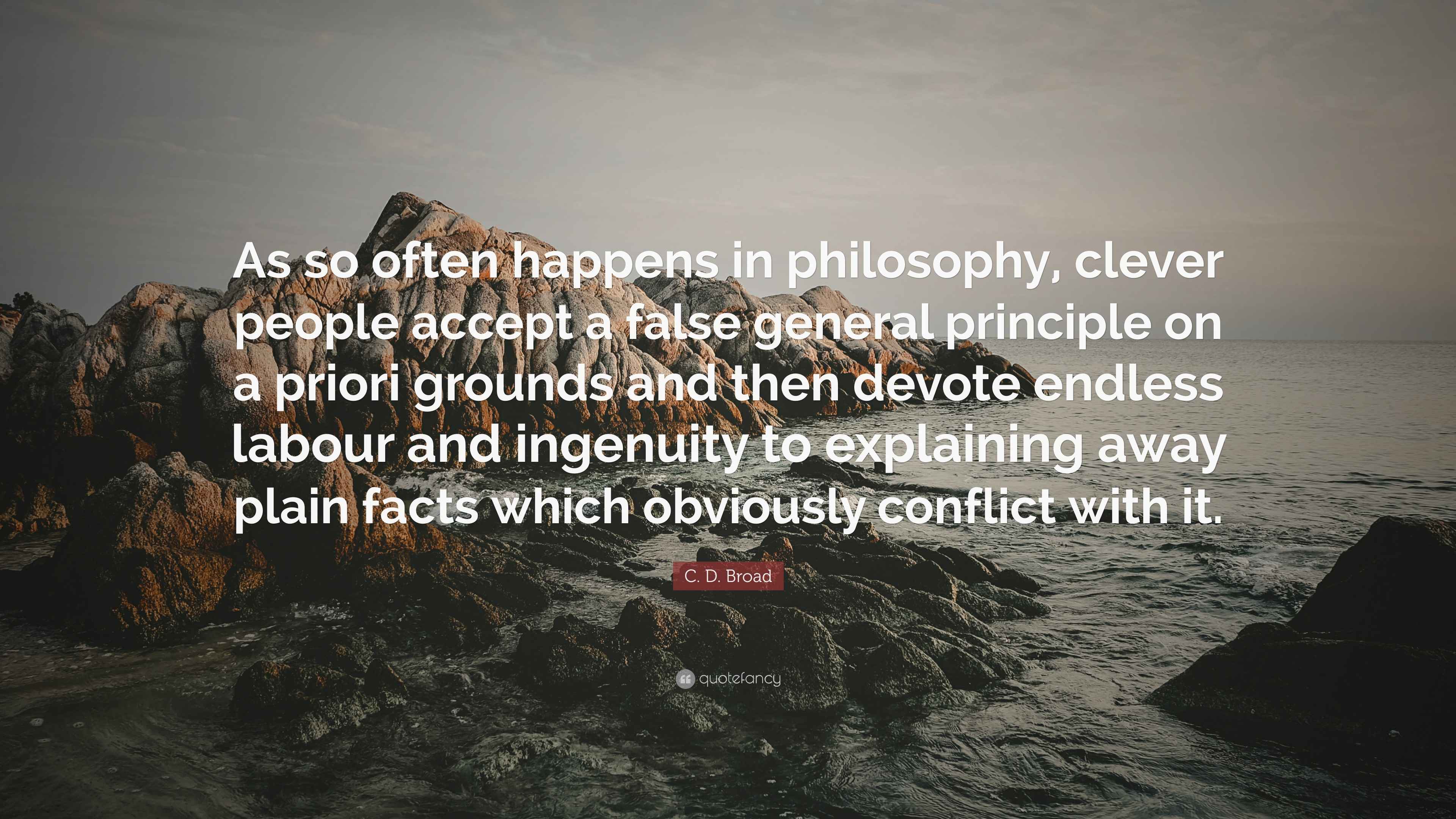 C. D. Broad Quote: “As so often happens in philosophy, clever people ...